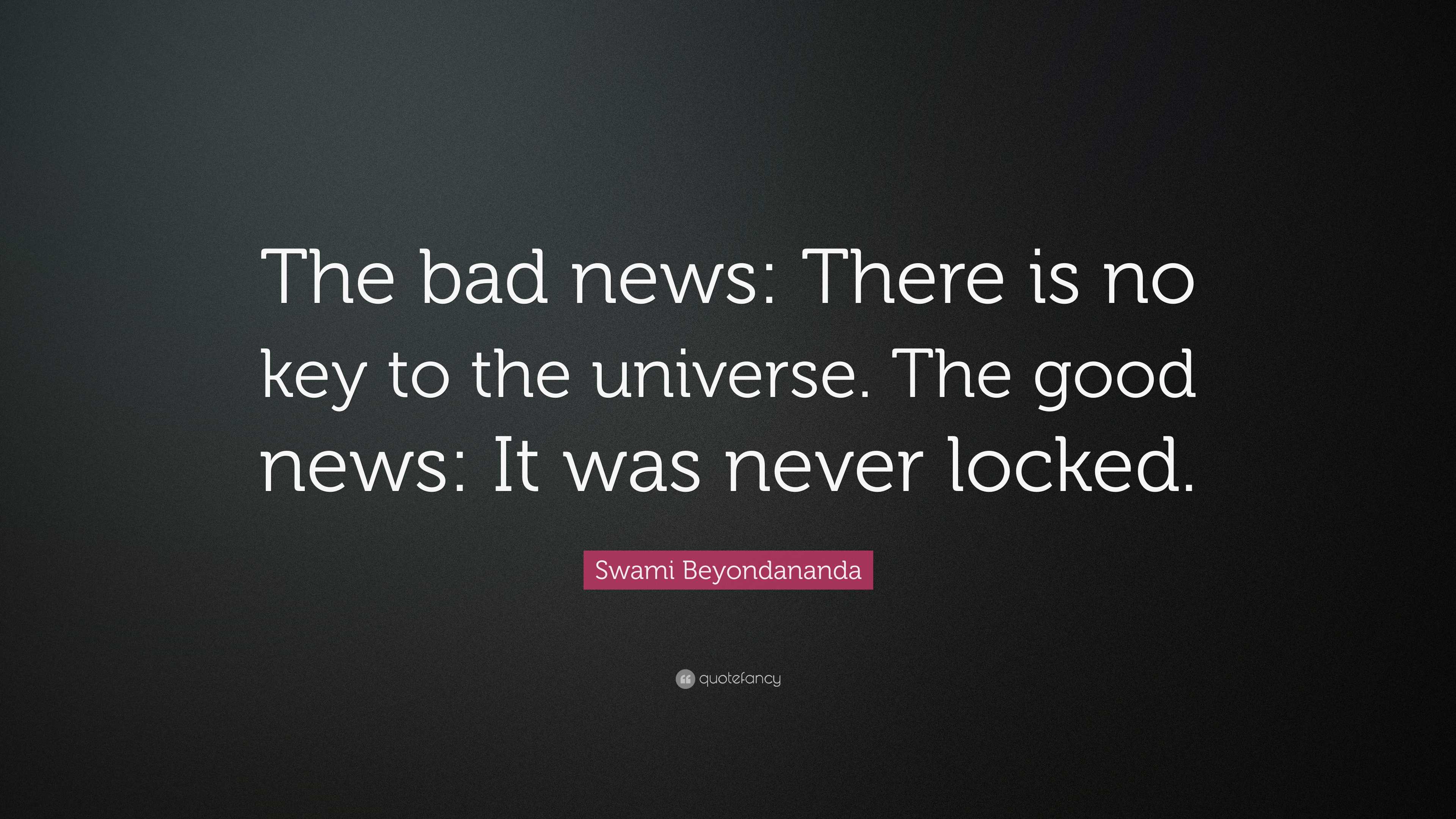 Swami Beyondananda Quote: “The bad news: There is no key to the ...