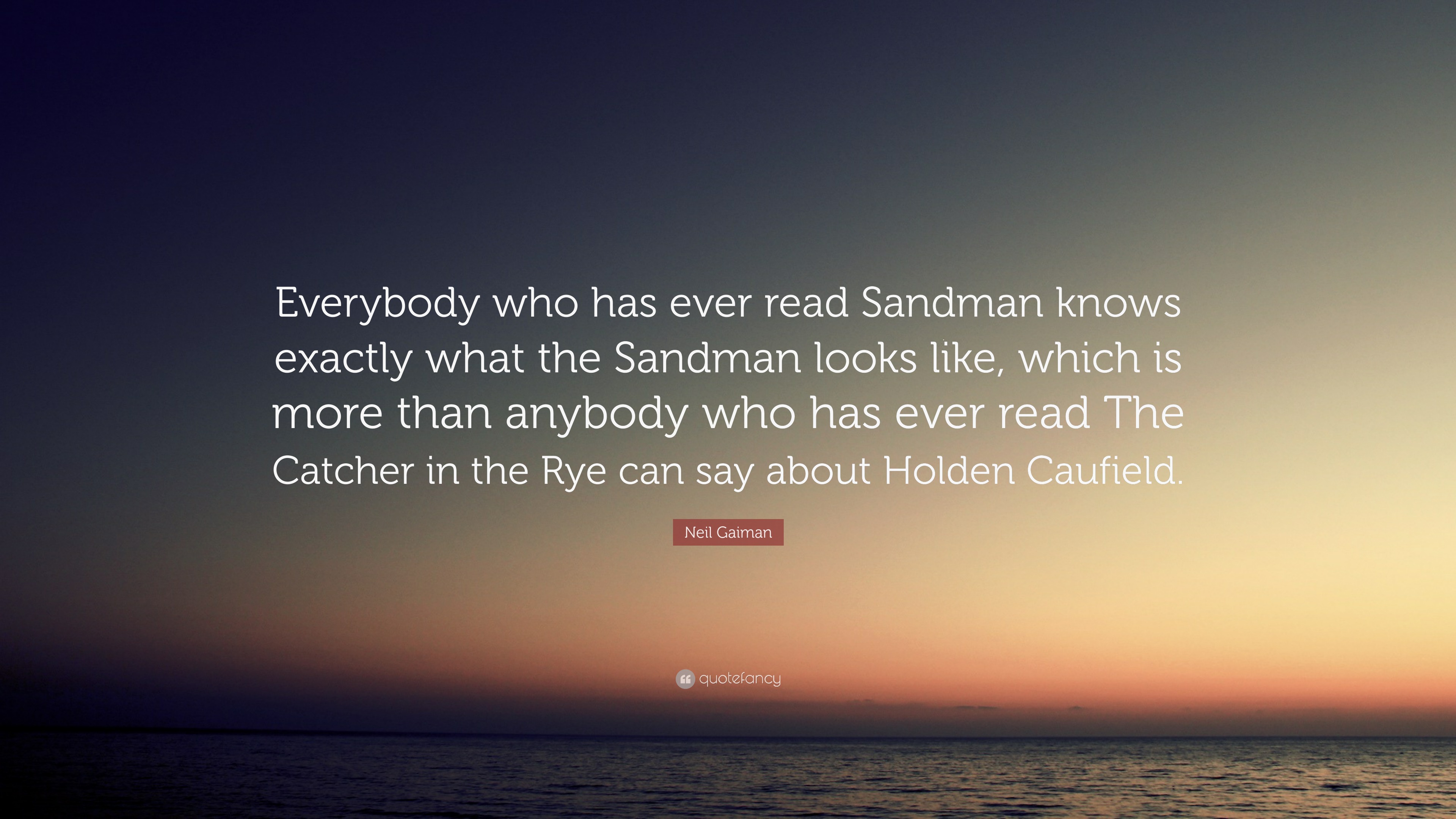 Neil Gaiman Quote: “Everybody who has ever read Sandman knows exactly ...