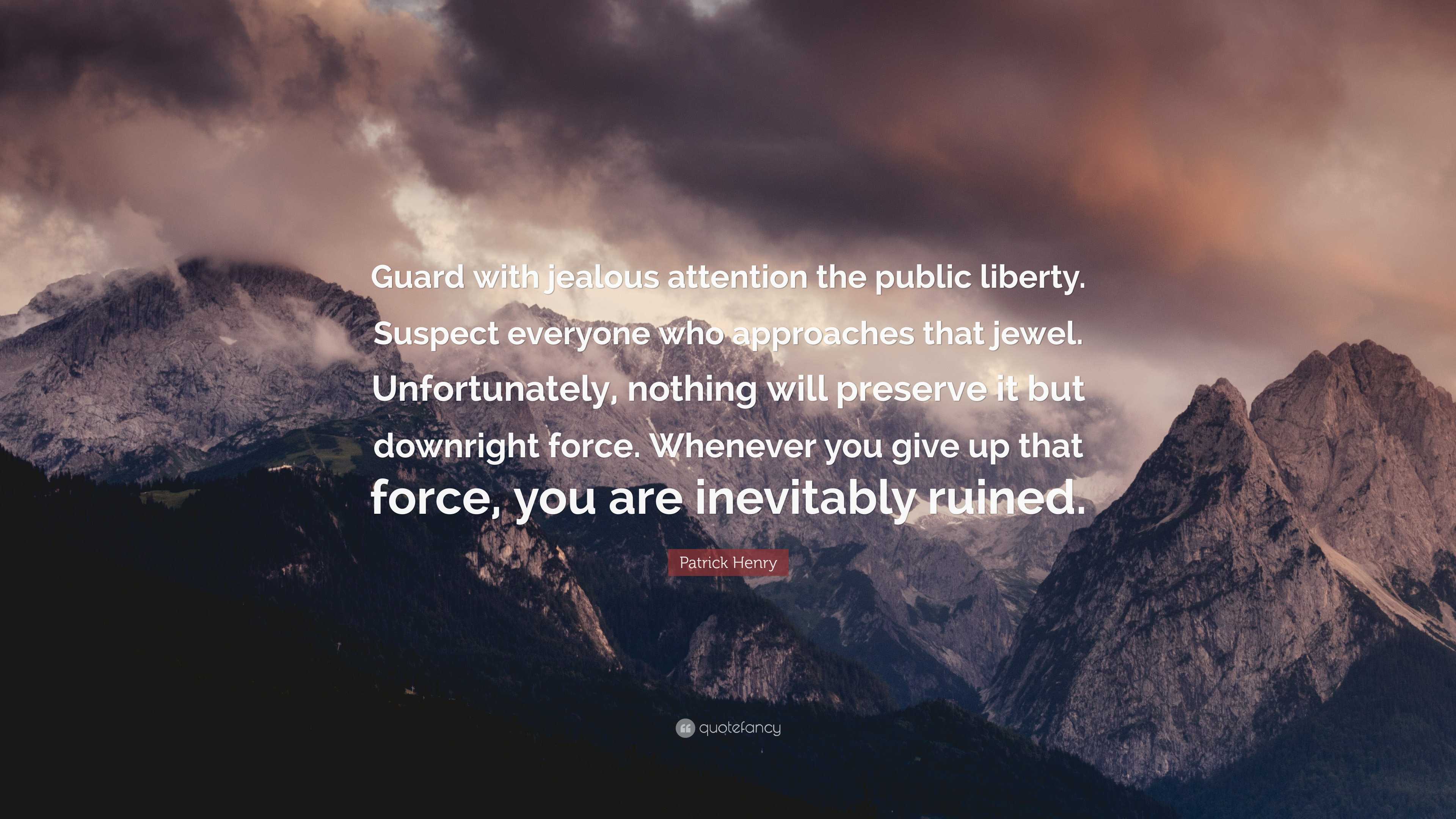 Patrick Henry Quote: “Guard with jealous attention the public liberty ...