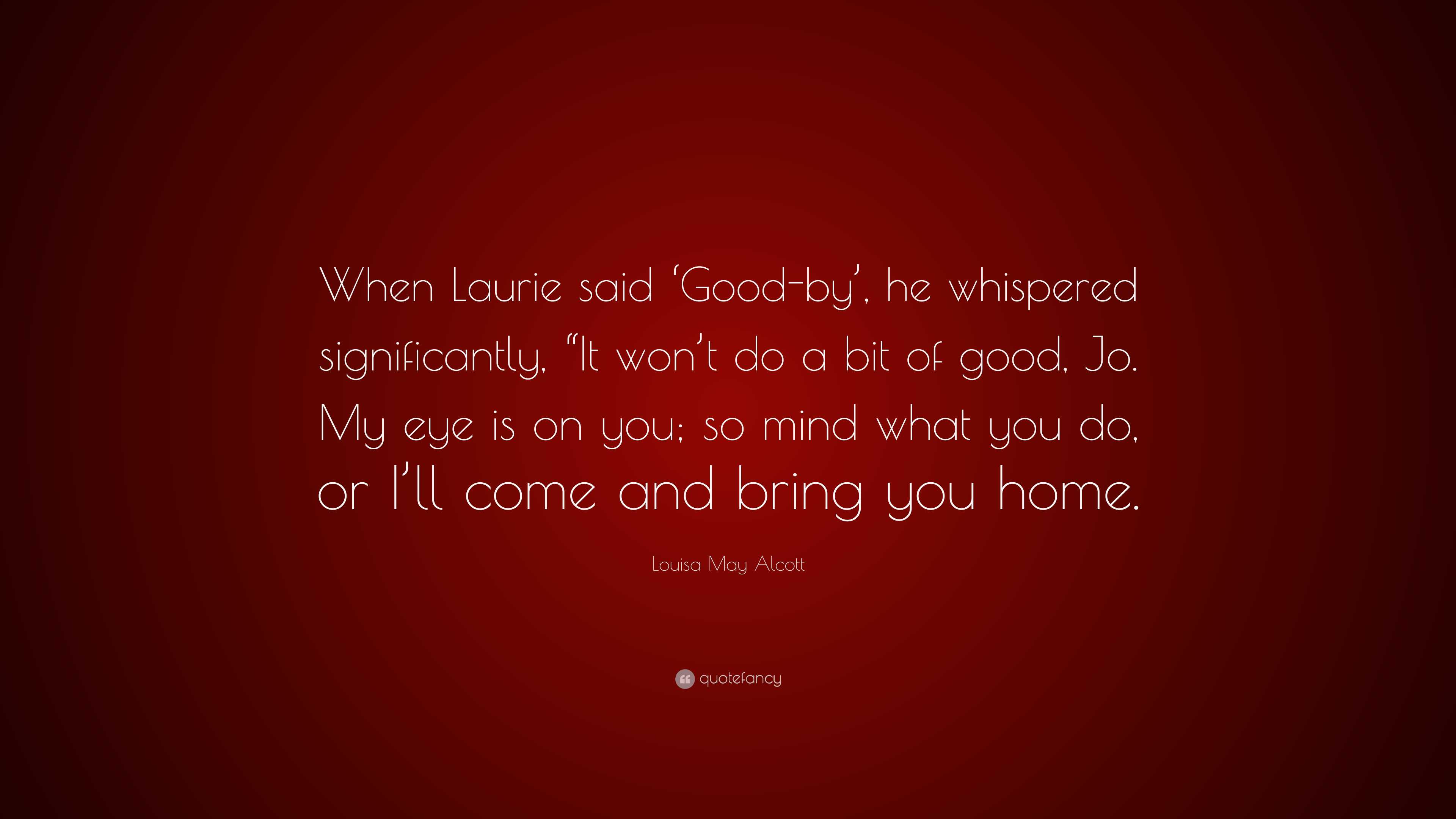 Louisa May Alcott Quote: “When Laurie said ‘Good-by’, he whispered ...