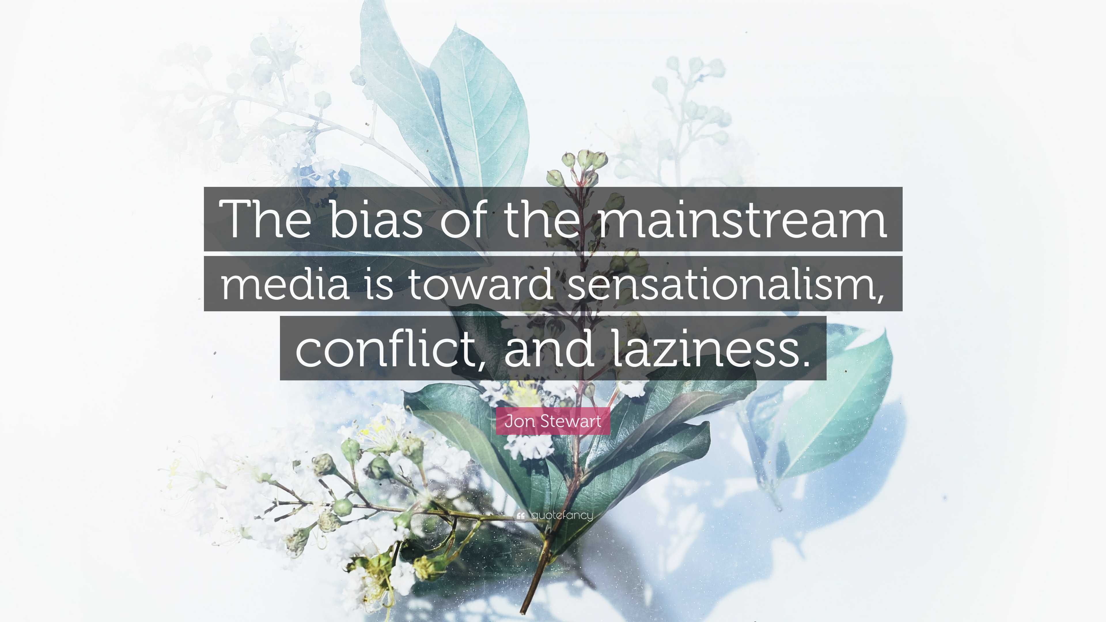 Jon Stewart Quote: “The bias of the mainstream media is toward ...