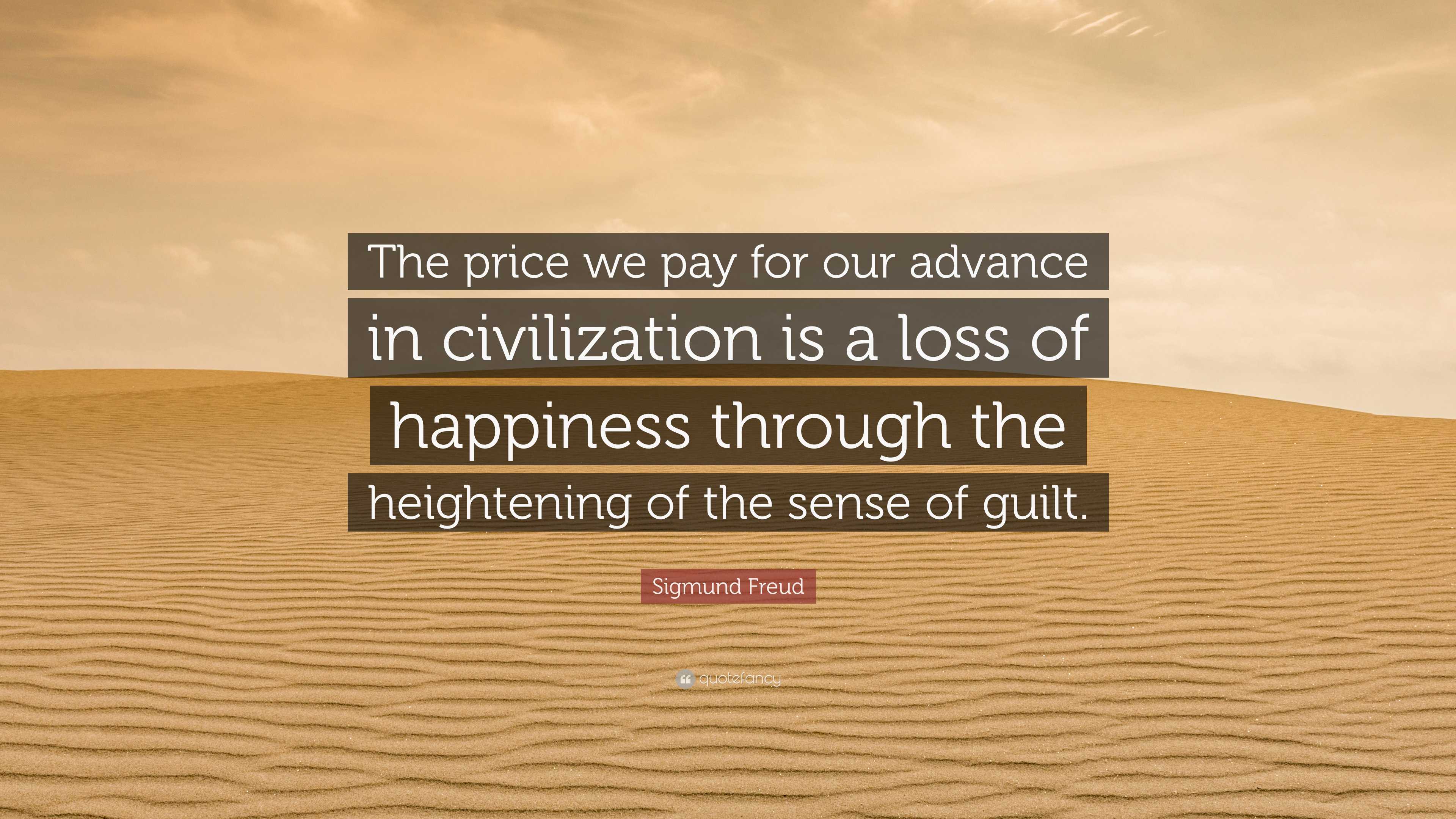 Sigmund Freud Quote: “The price we pay for our advance in civilization ...