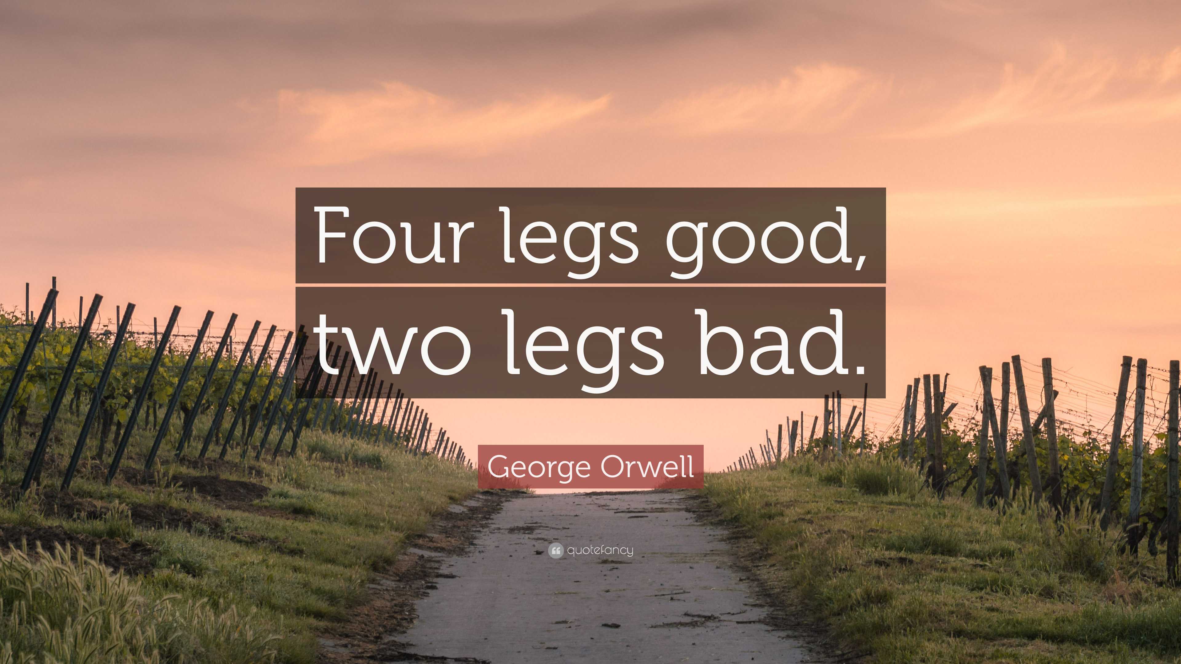George Orwell Quote: “Four legs good, two legs bad.”