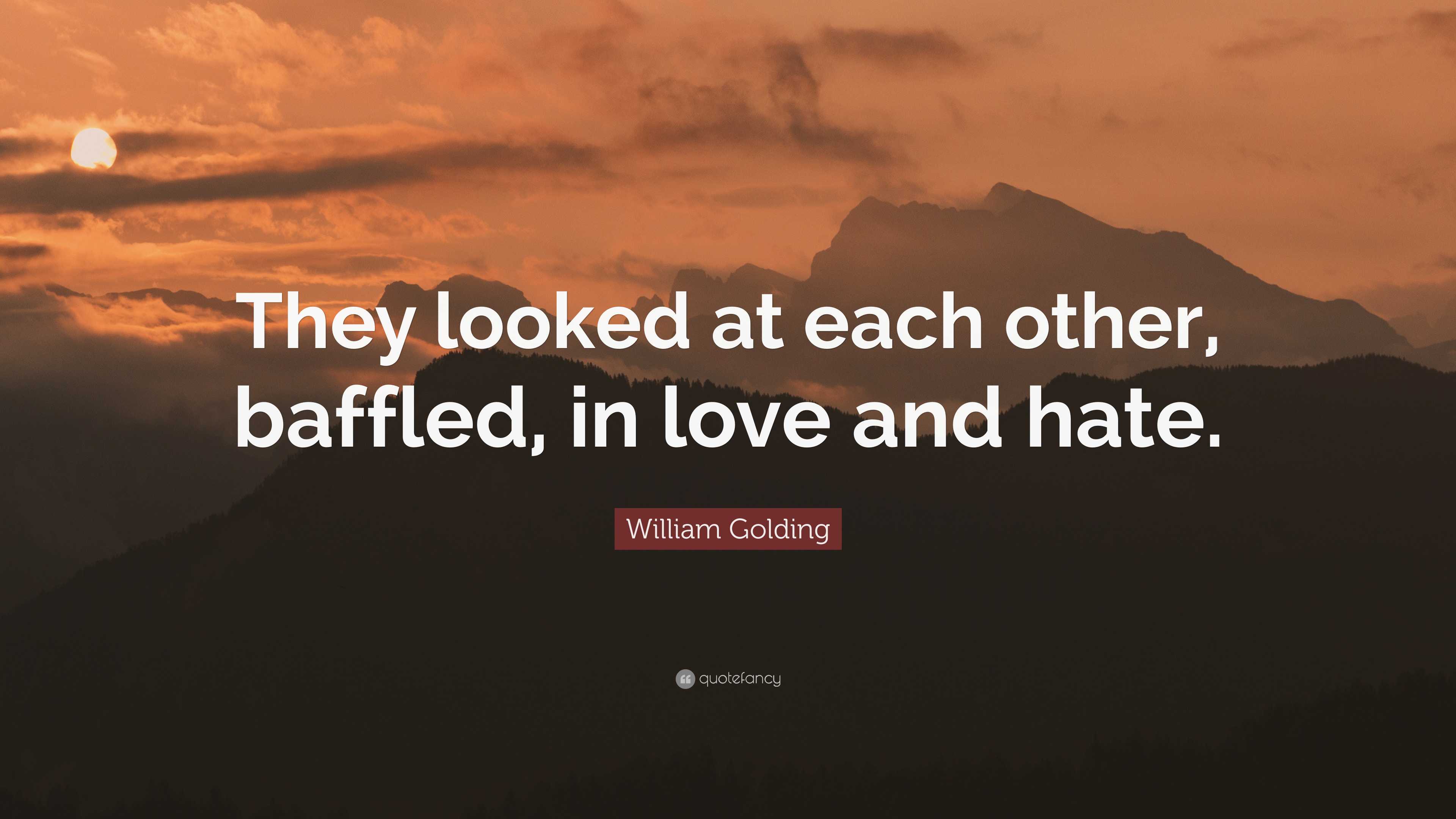 William Golding Quote: “They looked at each other, baffled, in love and ...