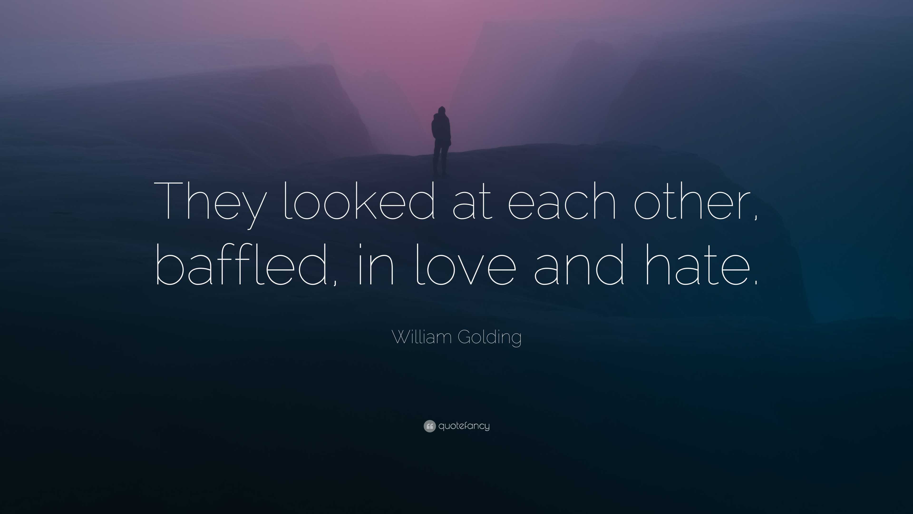 William Golding Quote: “They looked at each other, baffled, in love and ...