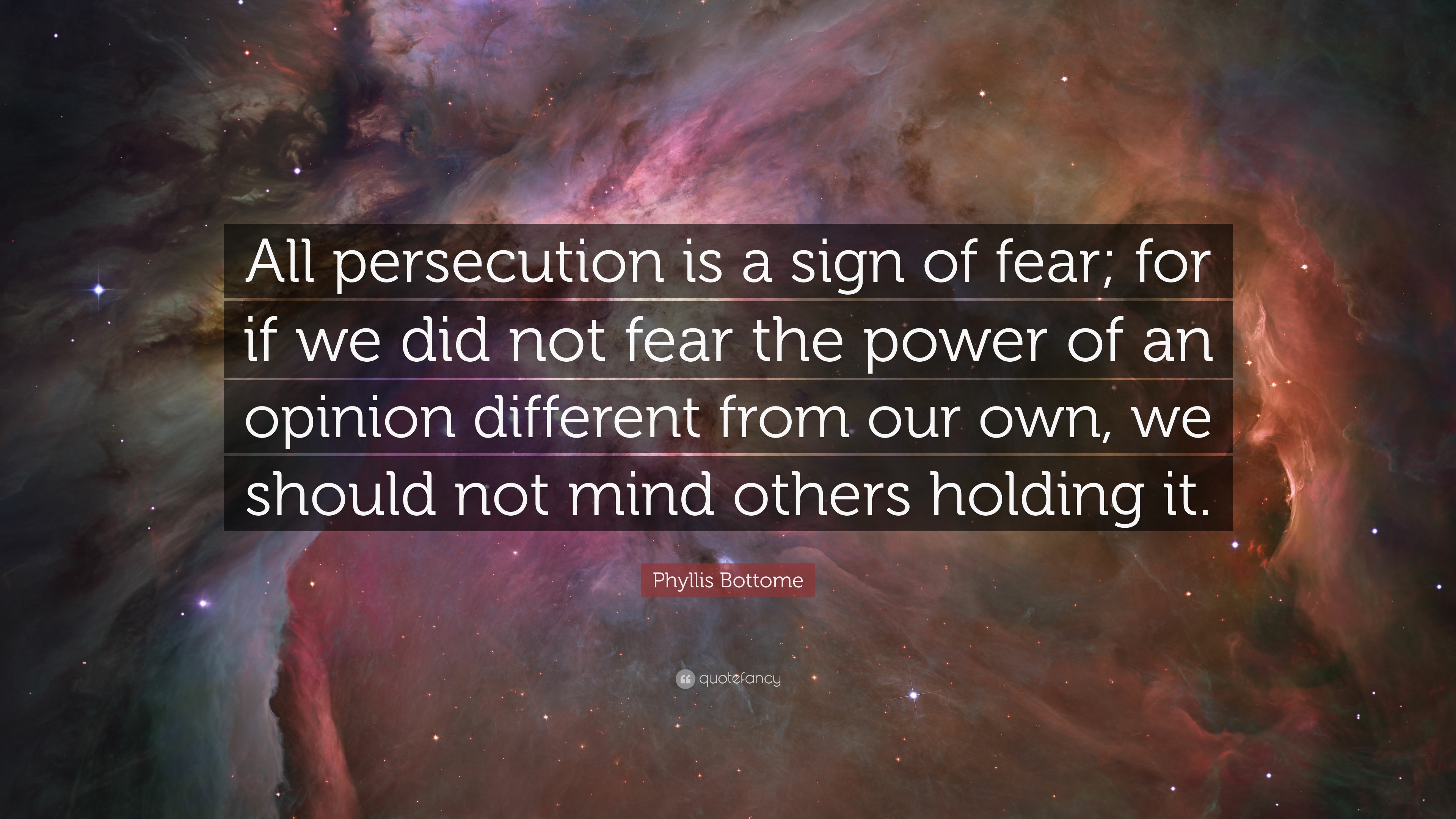Phyllis Bottome Quote: “All persecution is a sign of fear; for if we ...