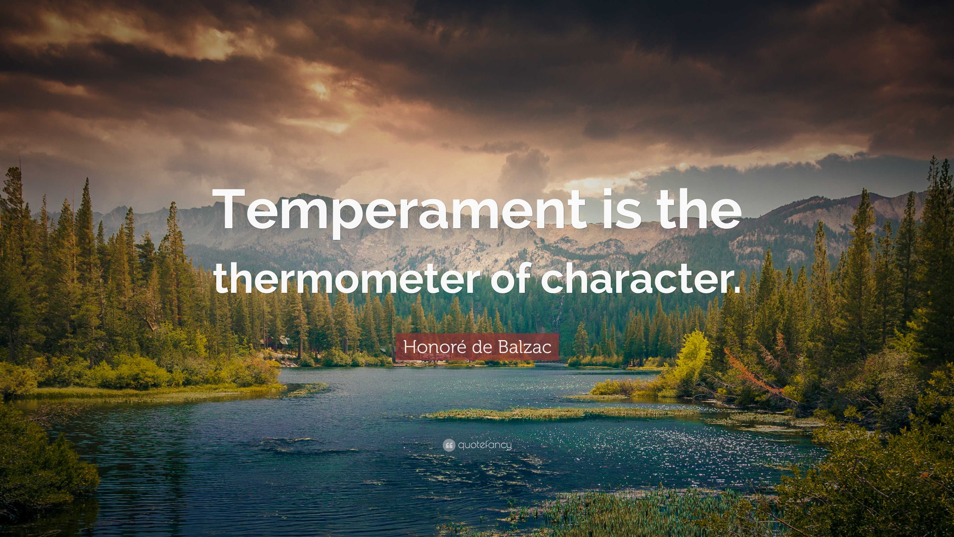 Honoré de Balzac Quote: “Temperament is the thermometer of character.”