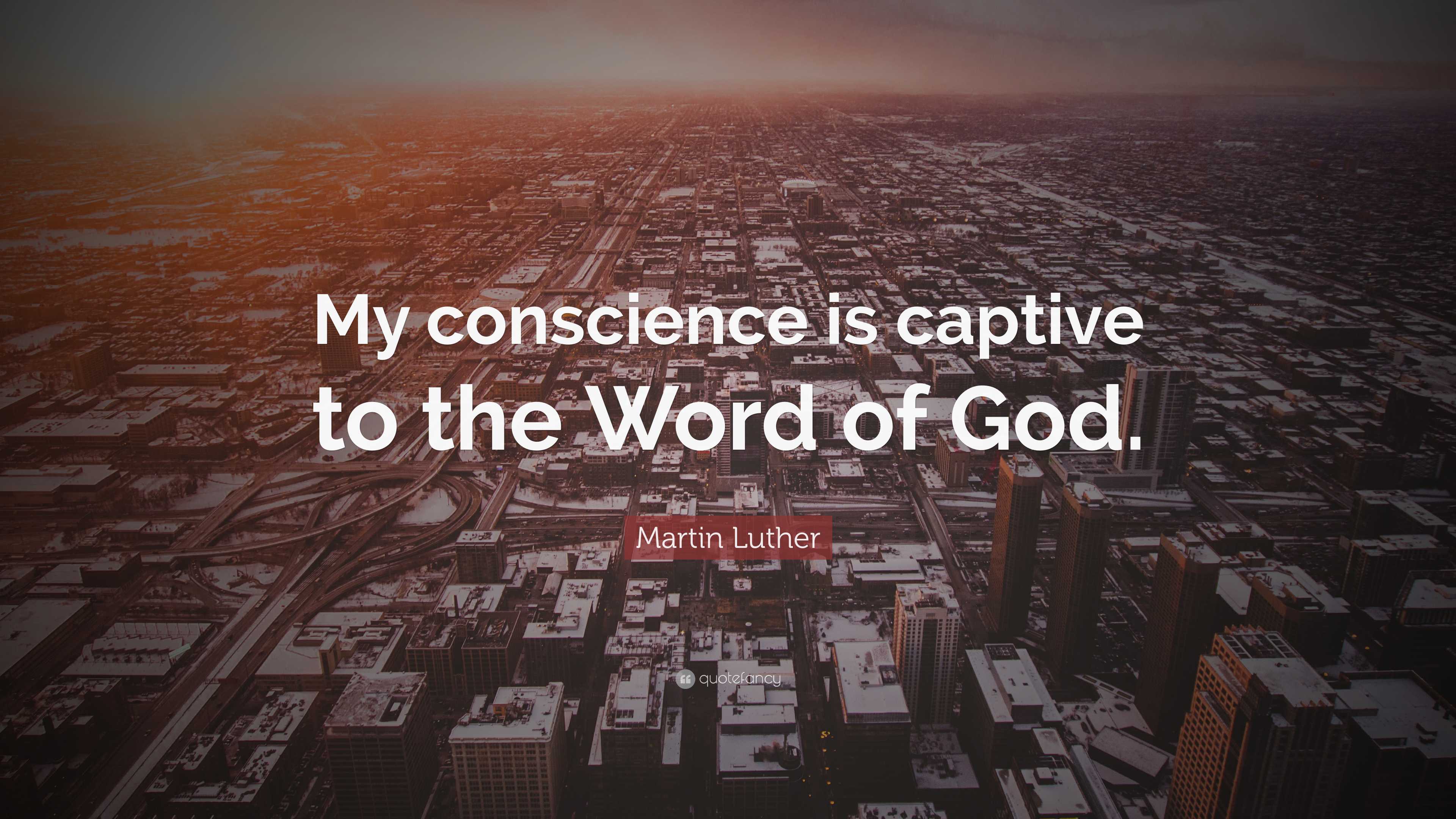 Martin Luther Quote: “My conscience is captive to the Word of God.”
