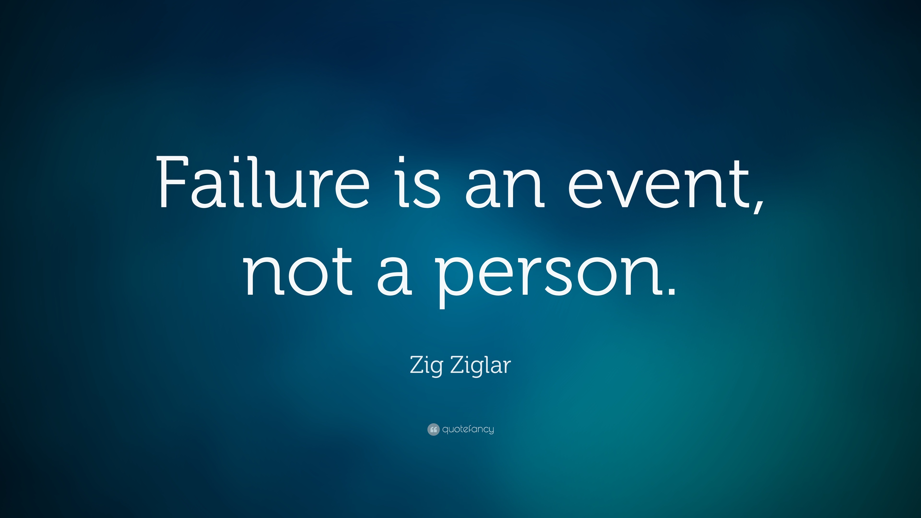 Zig Ziglar Quote: “Failure is an event, not a person.”