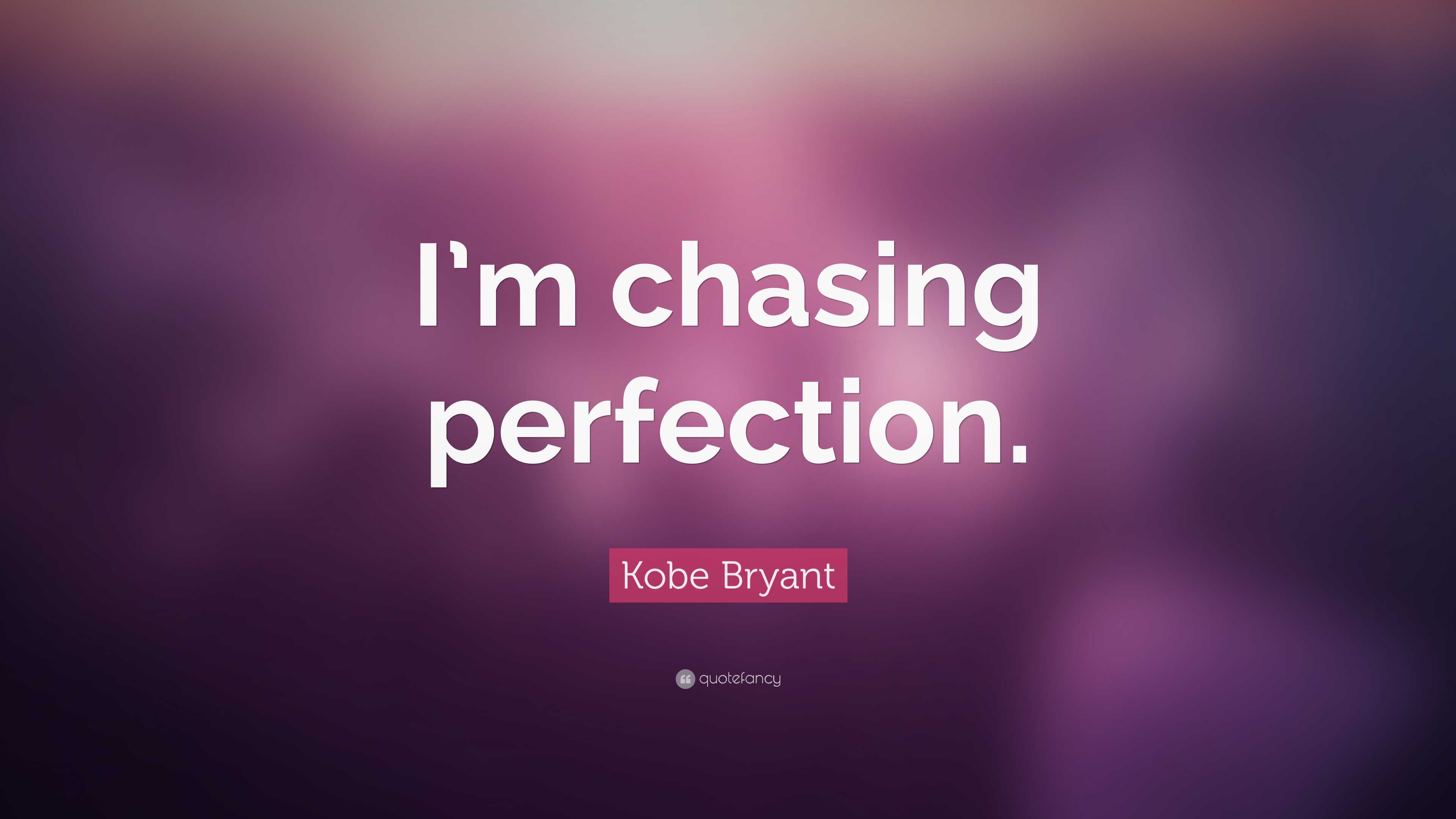 Kobe Bryant Quote: “I’m chasing perfection.”