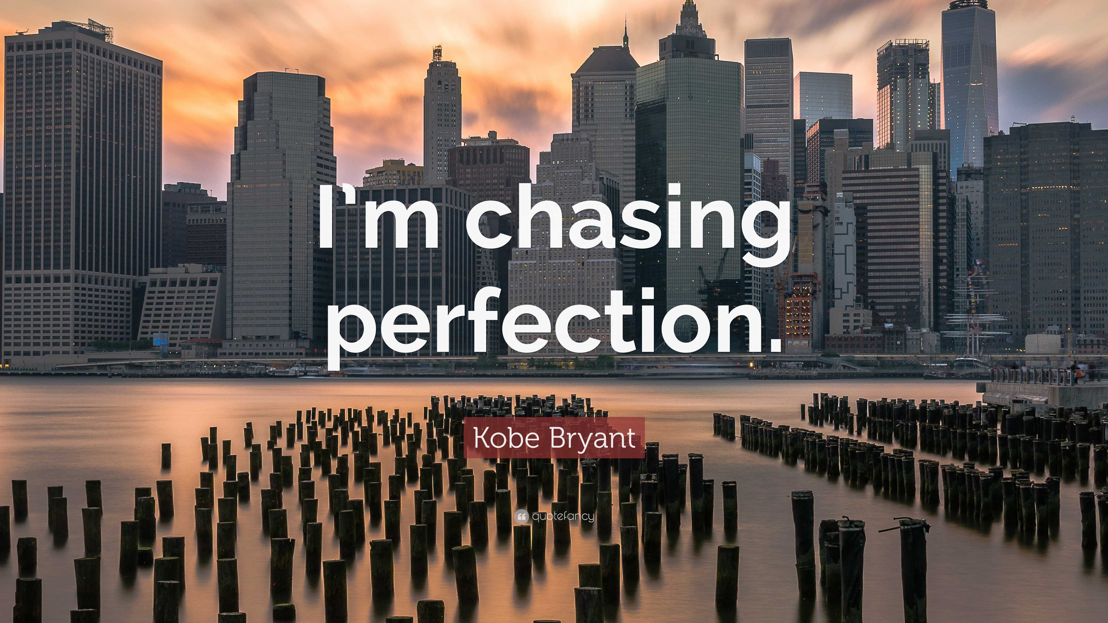 Kobe Bryant Quote: “I’m chasing perfection.”