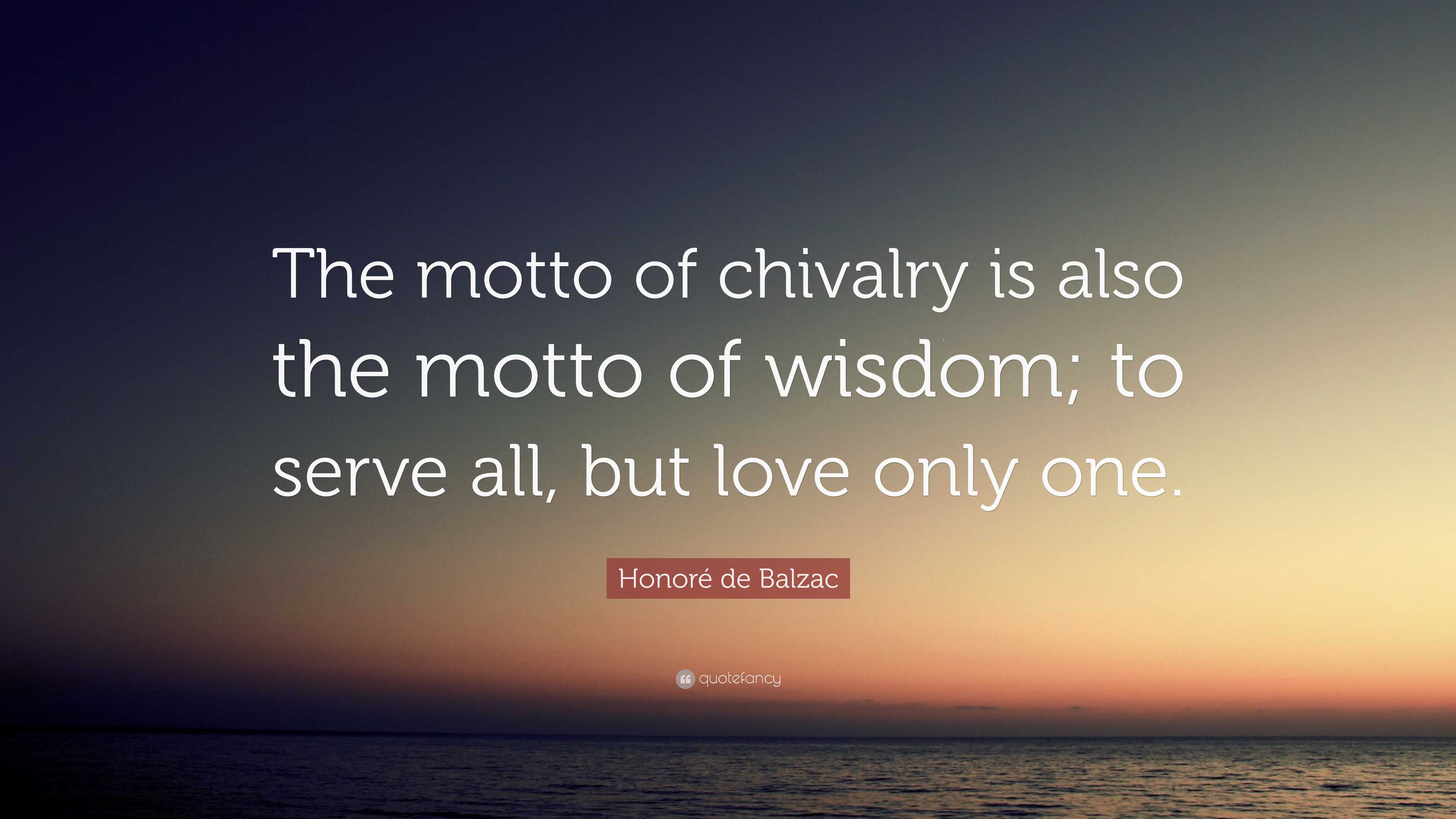 Honoré de Balzac Quote: “The motto of chivalry is also the motto of ...