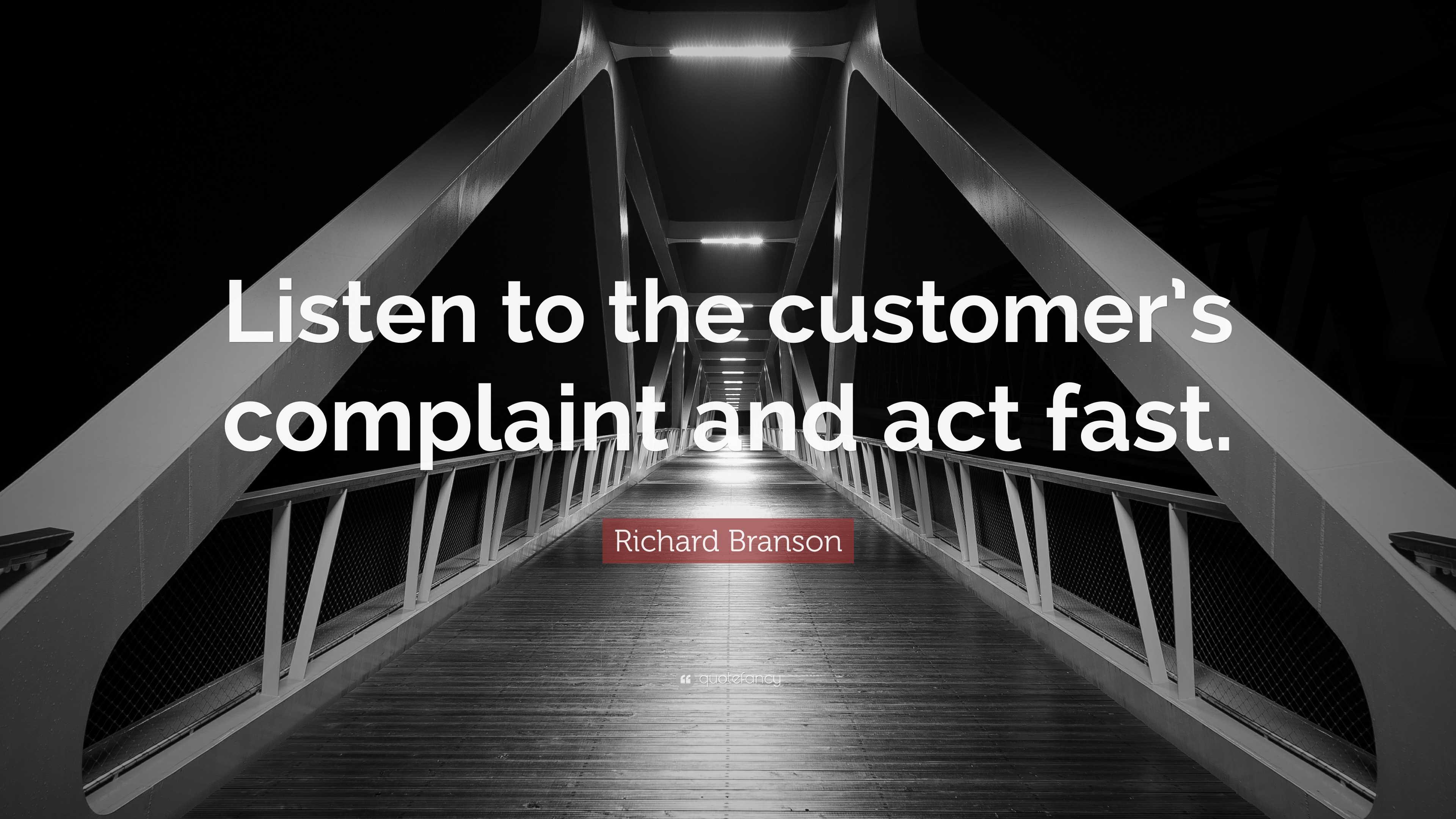Richard Branson Quote: “Listen to the customer’s complaint and act fast.”