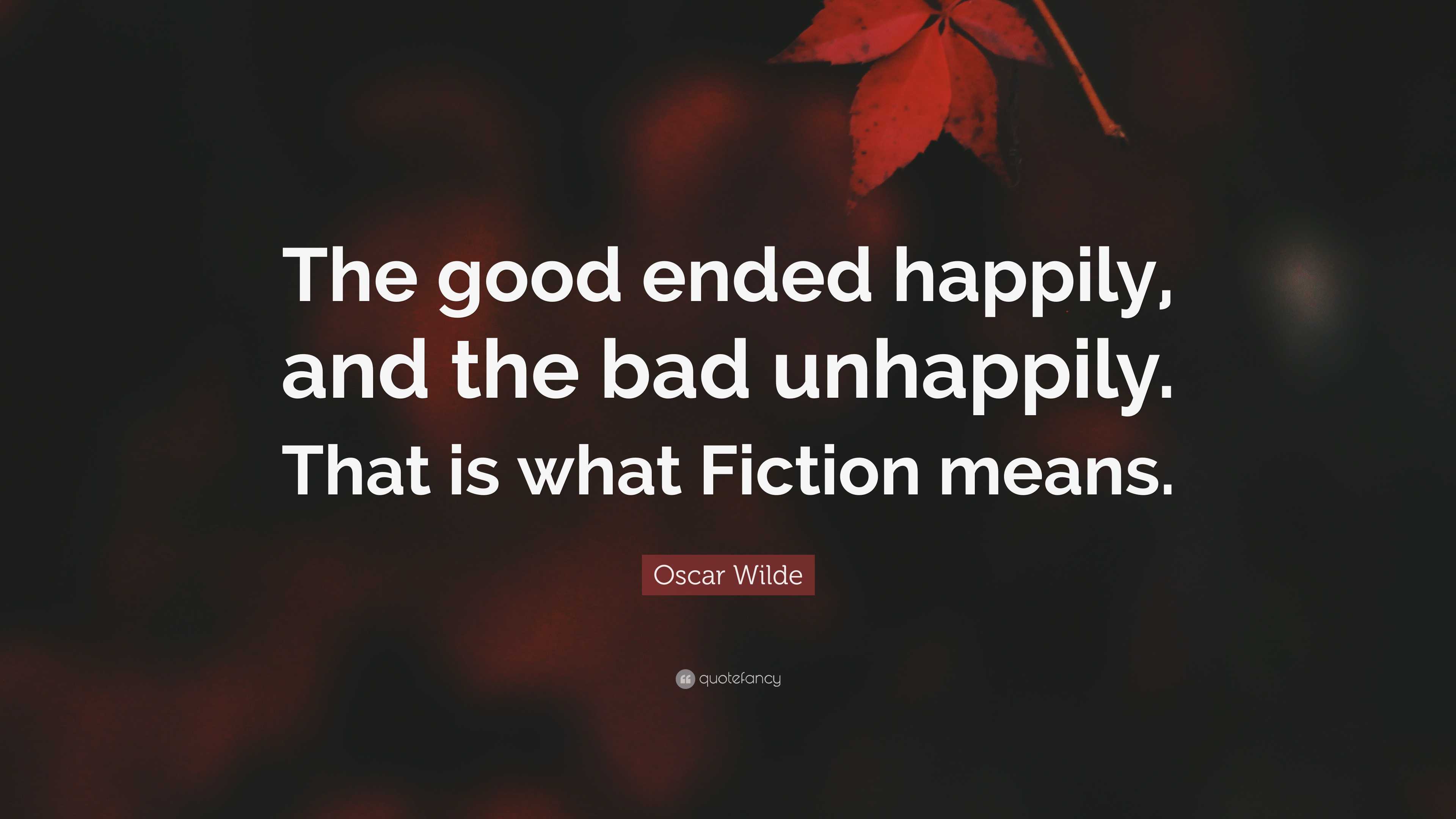 Oscar Wilde Quote: “The good ended happily, and the bad unhappily. That ...