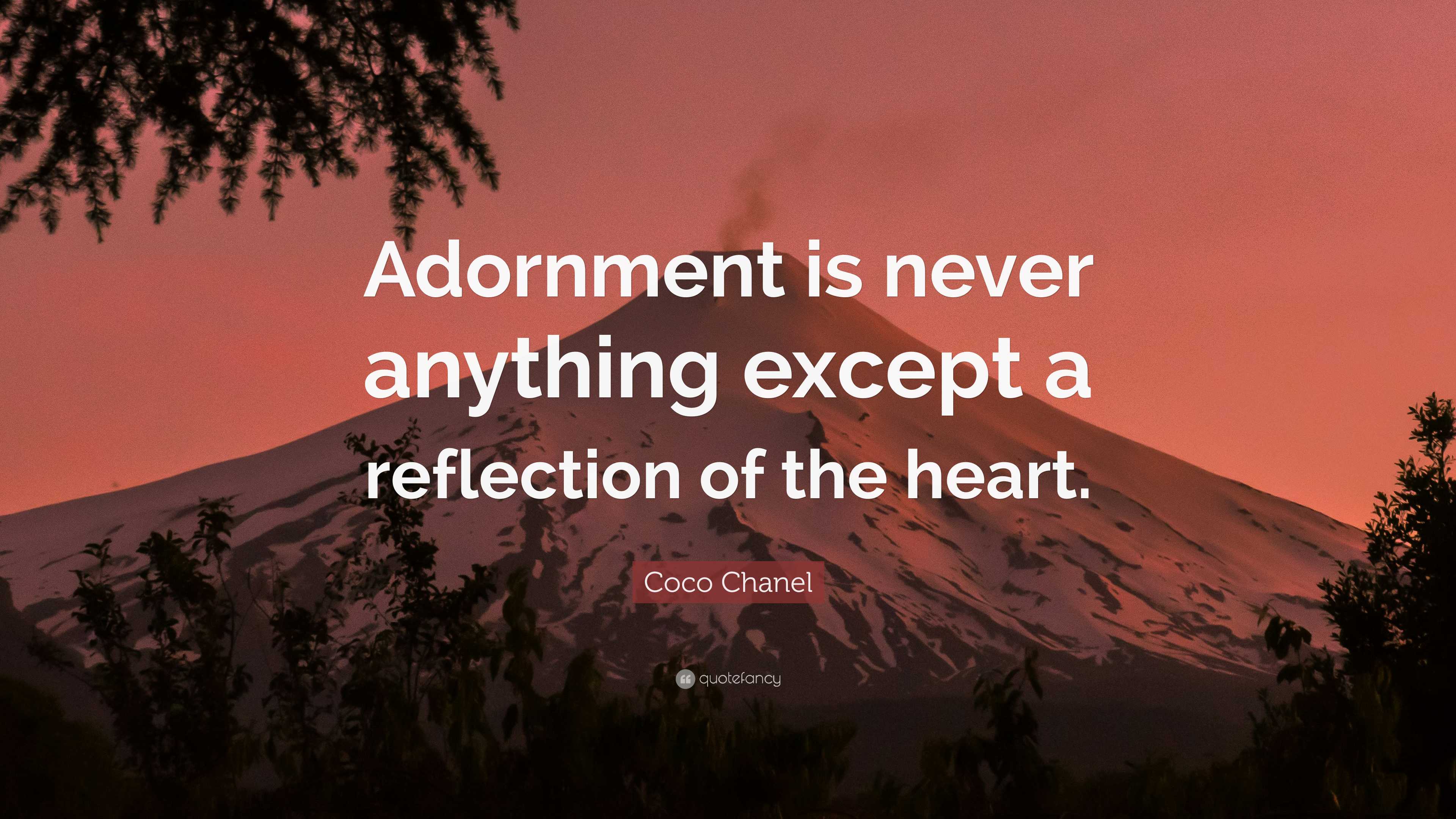 Coco Chanel Quote: “Adornment is never anything except a reflection of ...