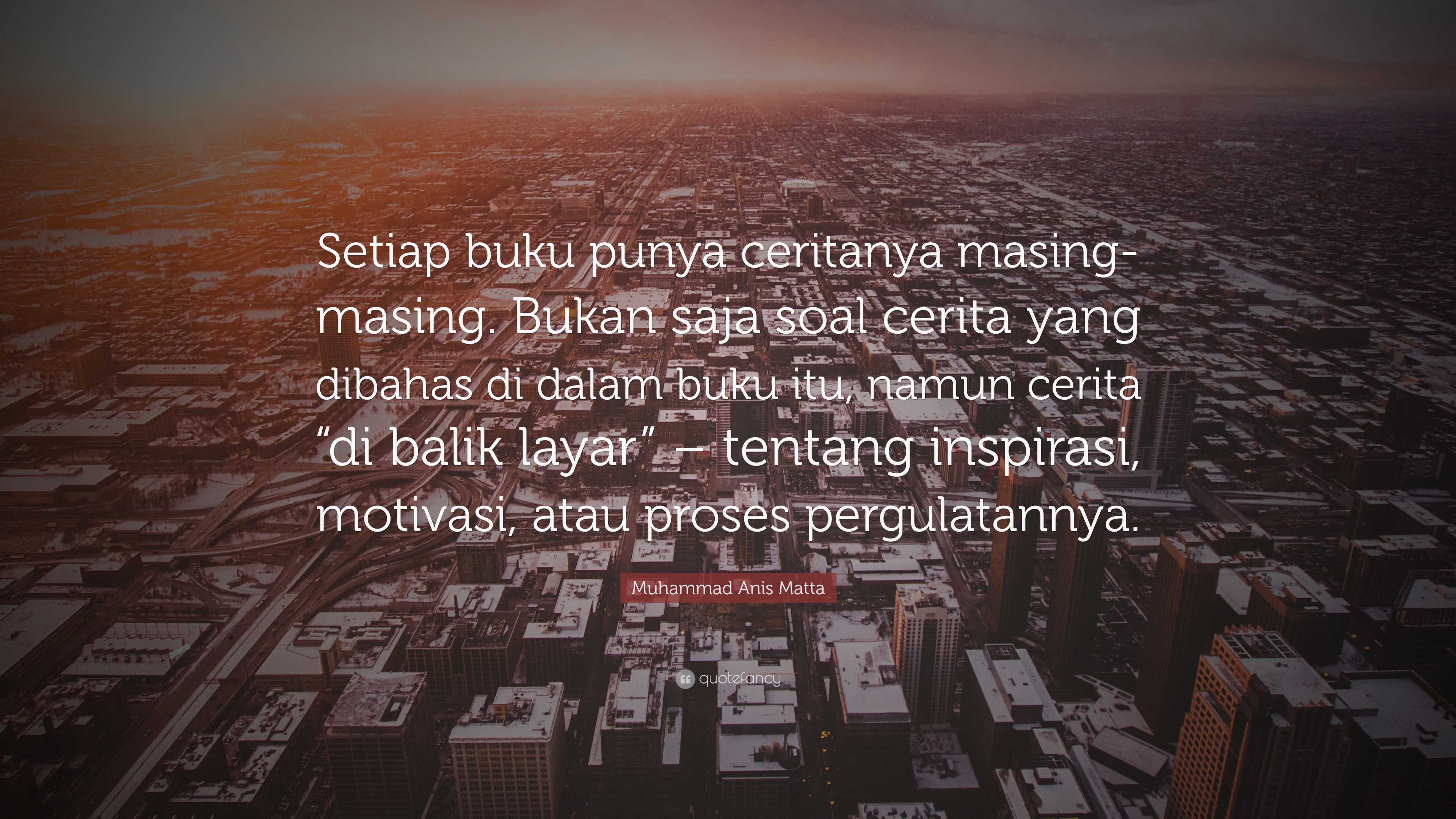 Muhammad Anis Matta Quote: “Setiap buku punya ceritanya masing-masing ...