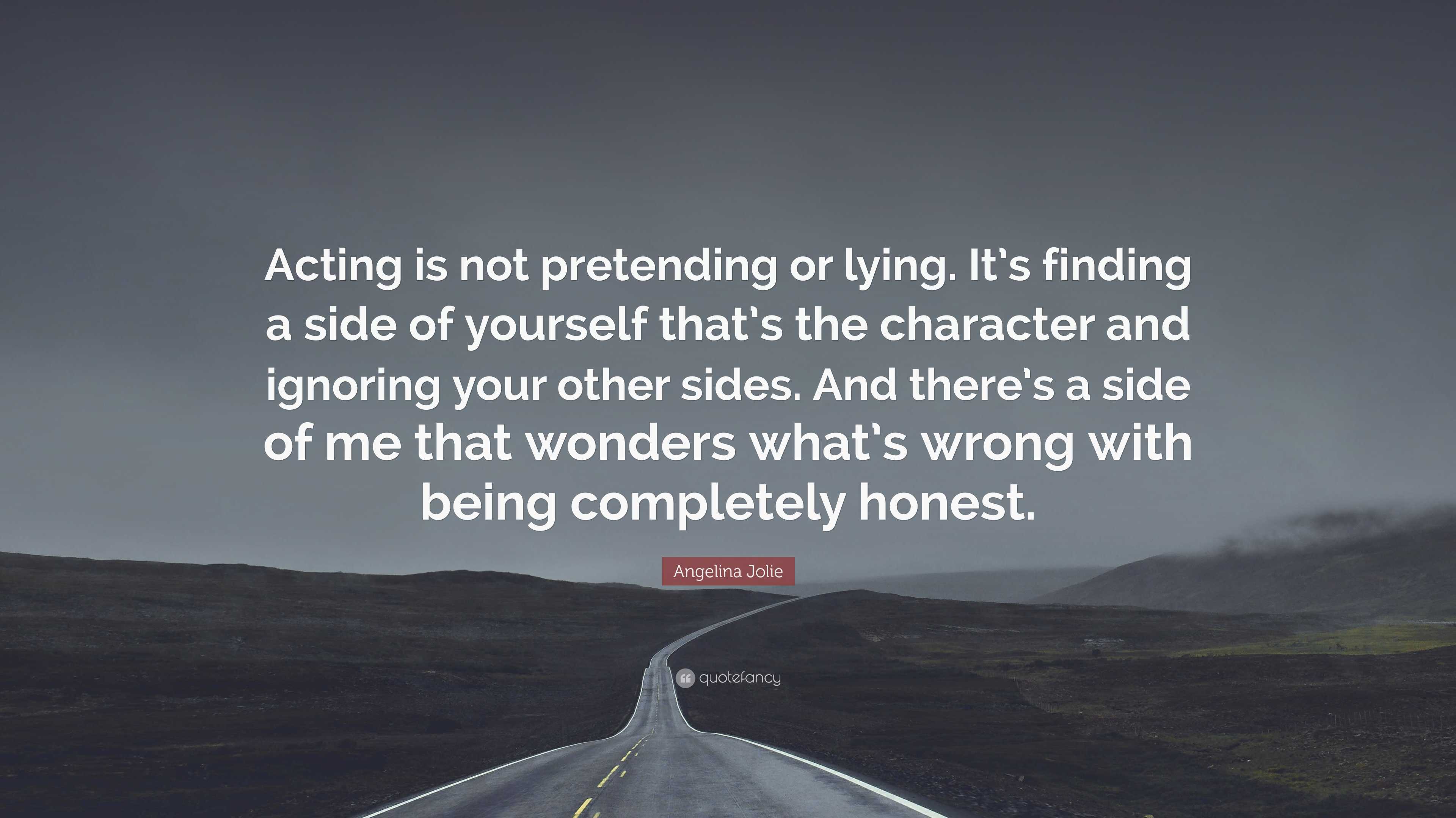 Angelina Jolie Quote: “Acting is not pretending or lying. It’s finding ...
