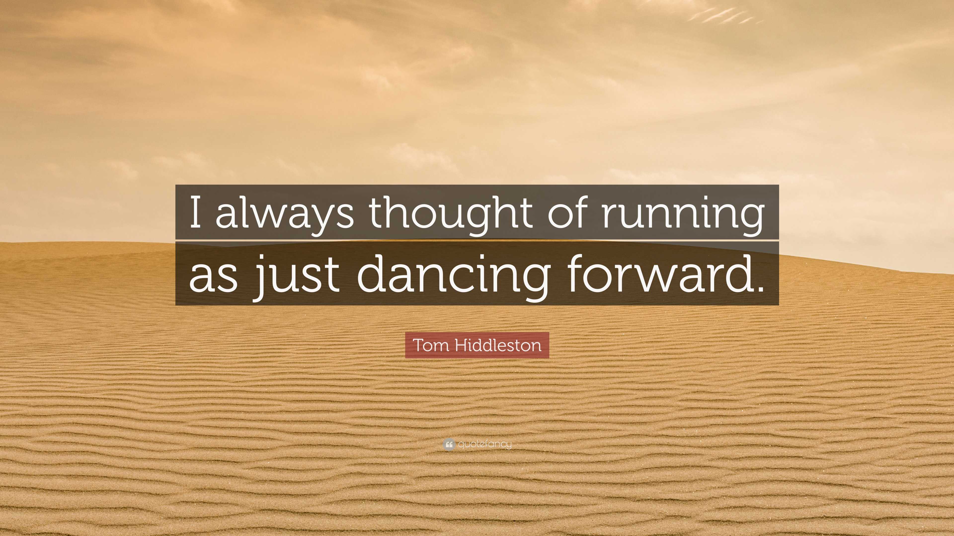 Tom Hiddleston Quote: “I always thought of running as just dancing ...