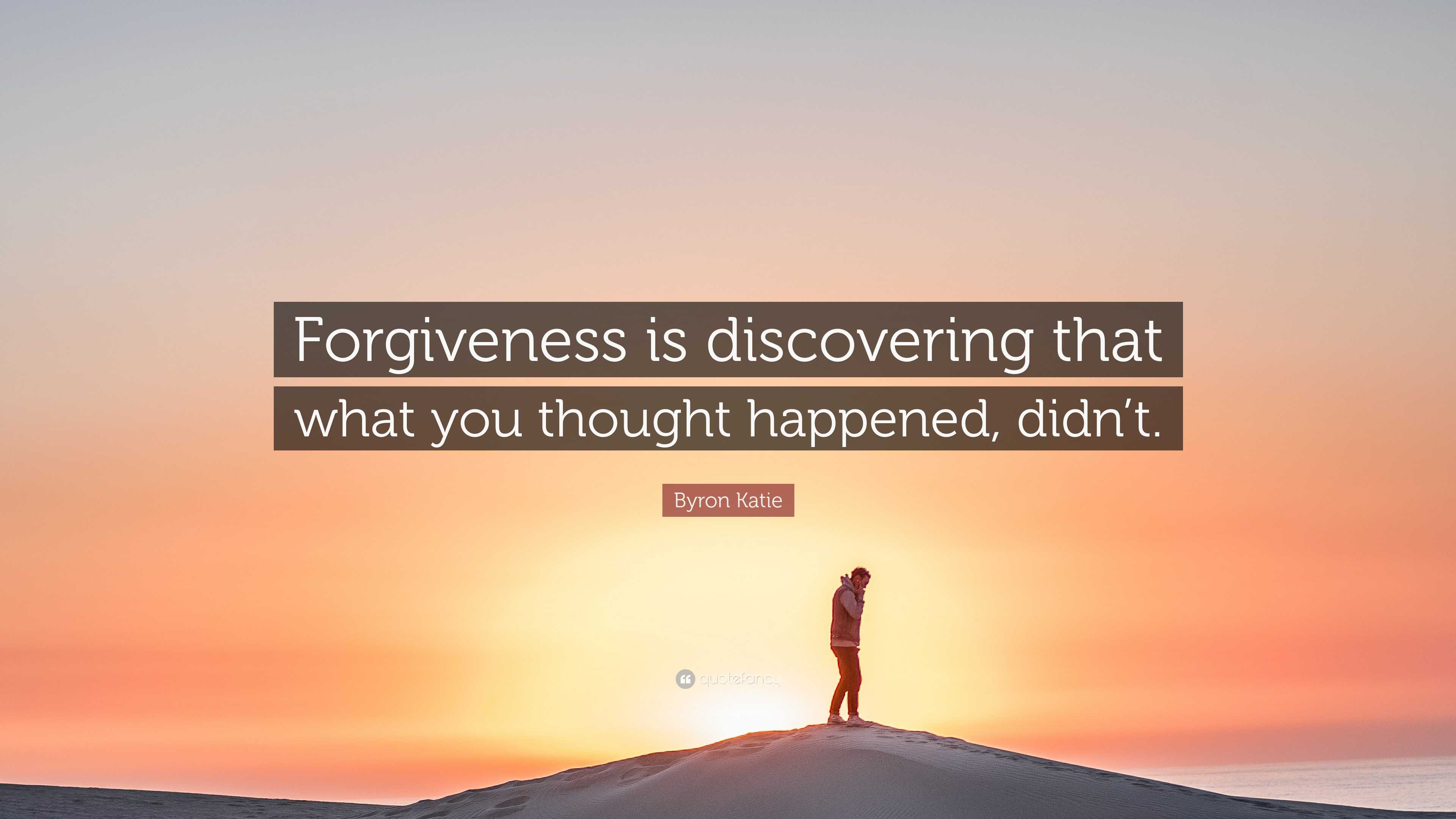 Byron Katie Quote: “Forgiveness is discovering that what you thought ...