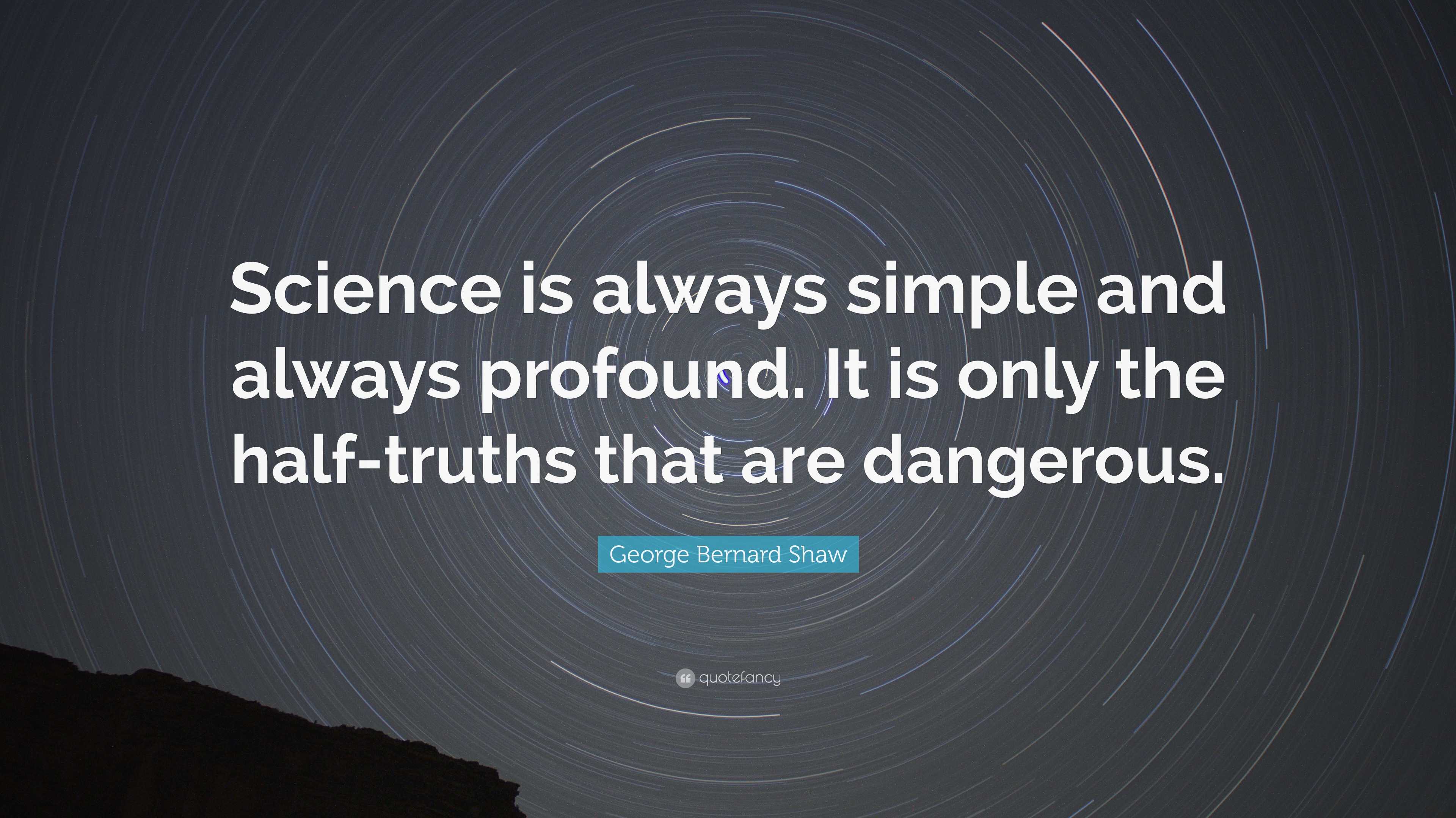 George Bernard Shaw Quote: “Science is always simple and always ...