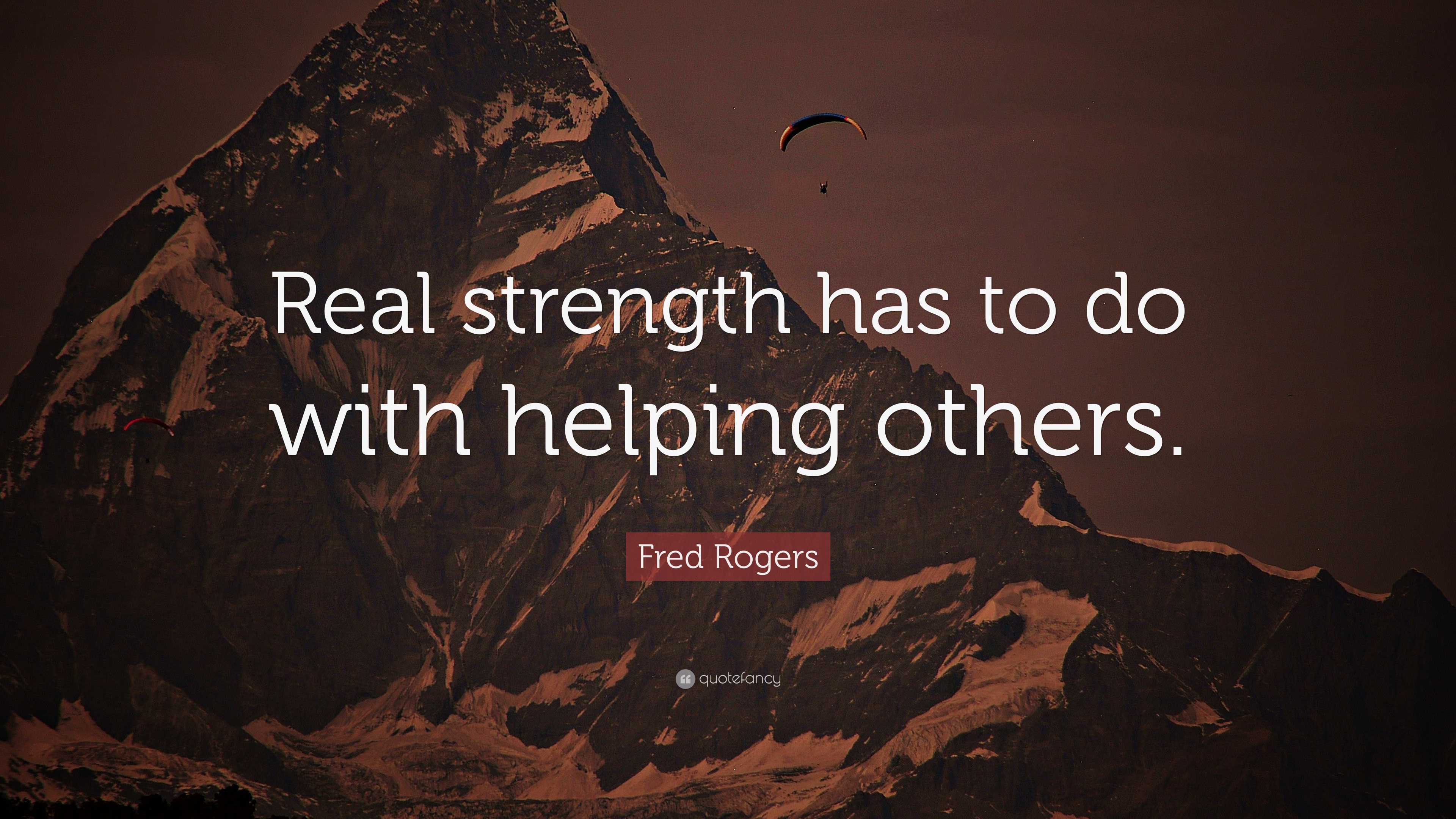 Fred Rogers Quote: “Real strength has to do with helping others.”