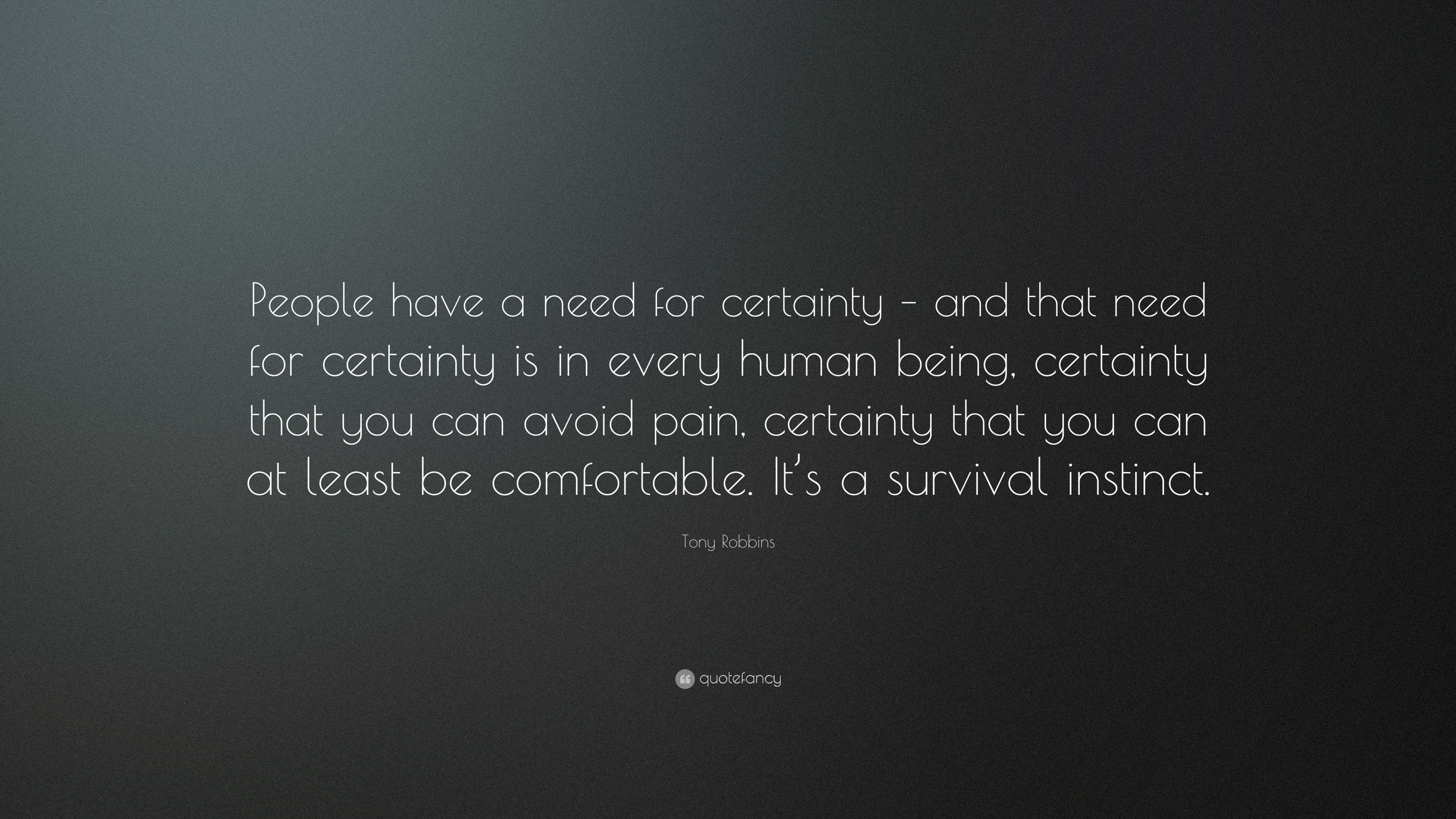 Tony Robbins Quote: “People have a need for certainty – and that need ...