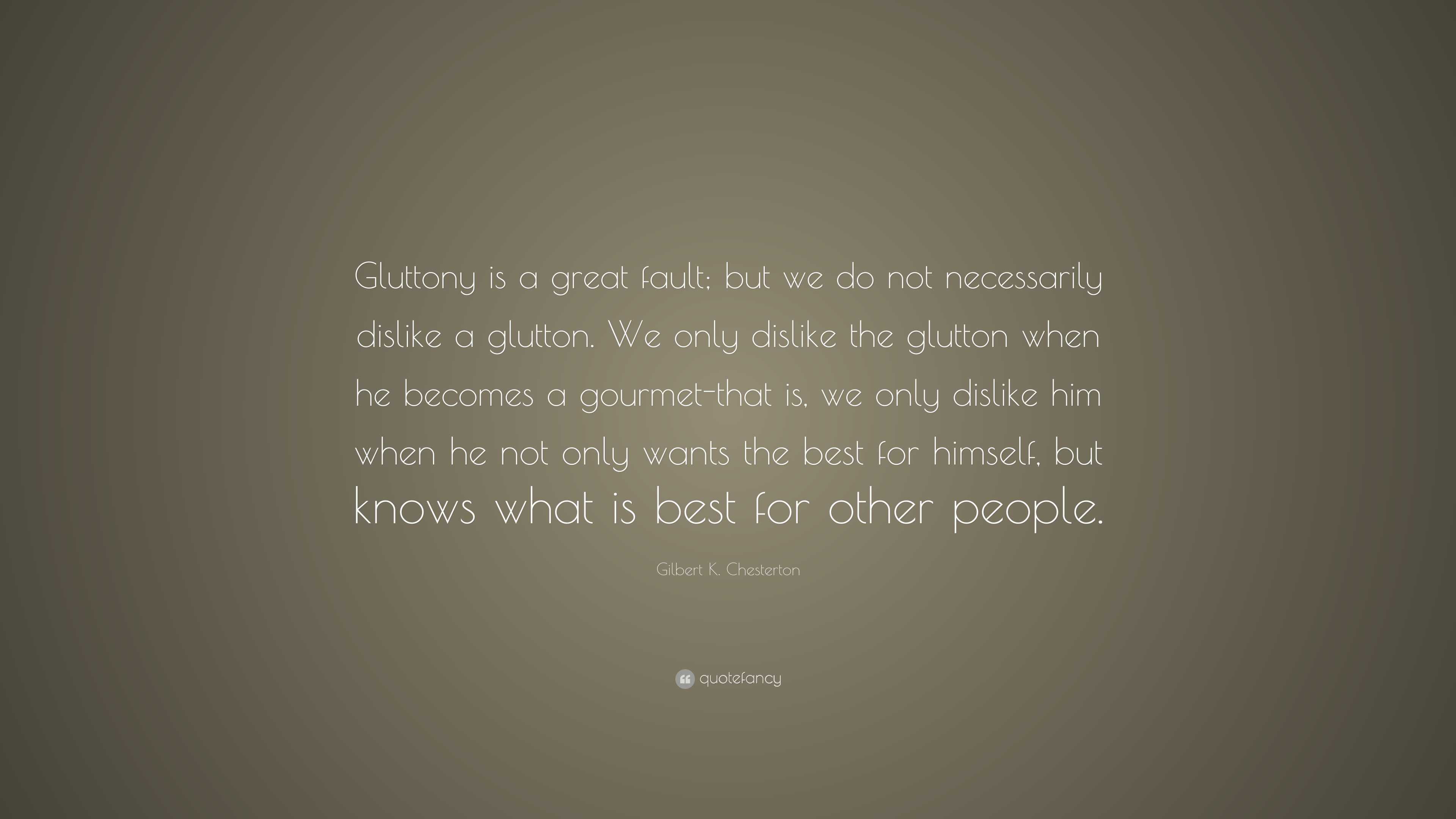 Gilbert K. Chesterton Quote: “Gluttony is a great fault; but we do not ...