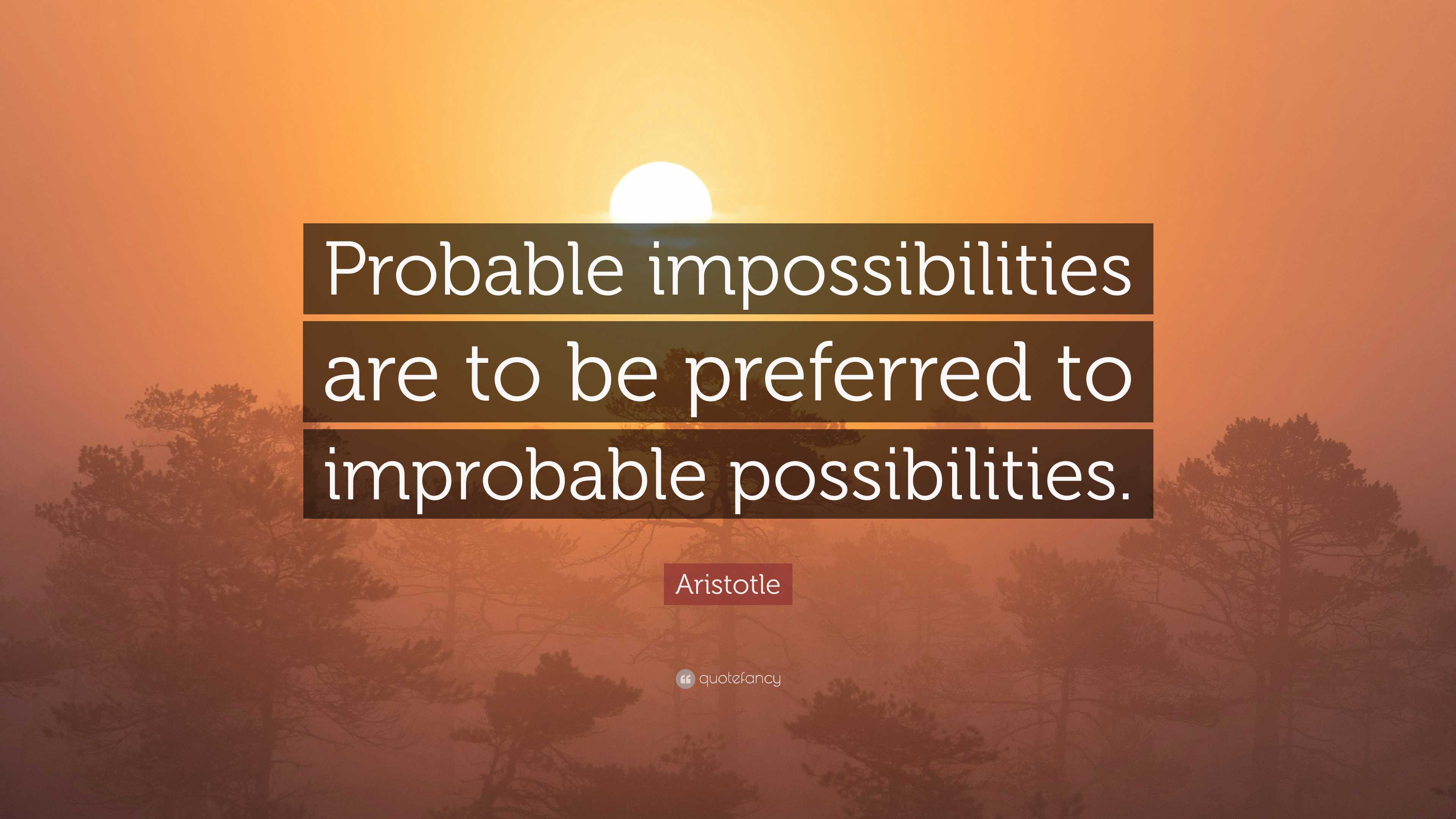 Aristotle Quote: “Probable impossibilities are to be preferred to ...