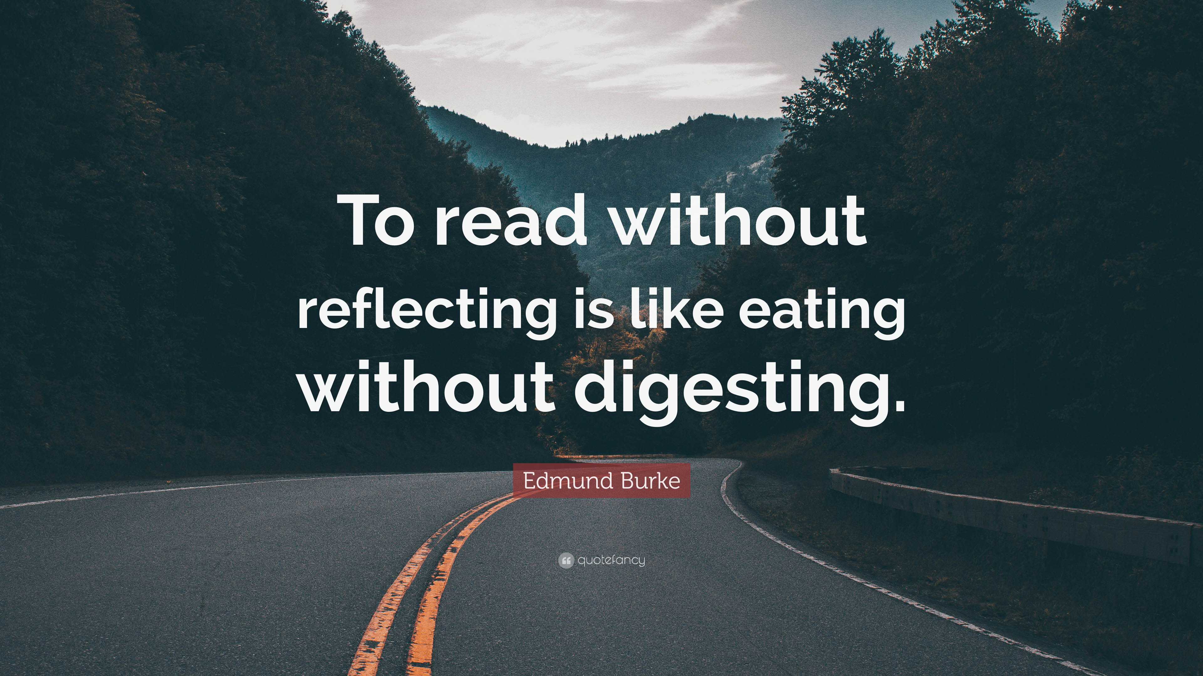 Edmund Burke Quote: “To read without reflecting is like eating without ...