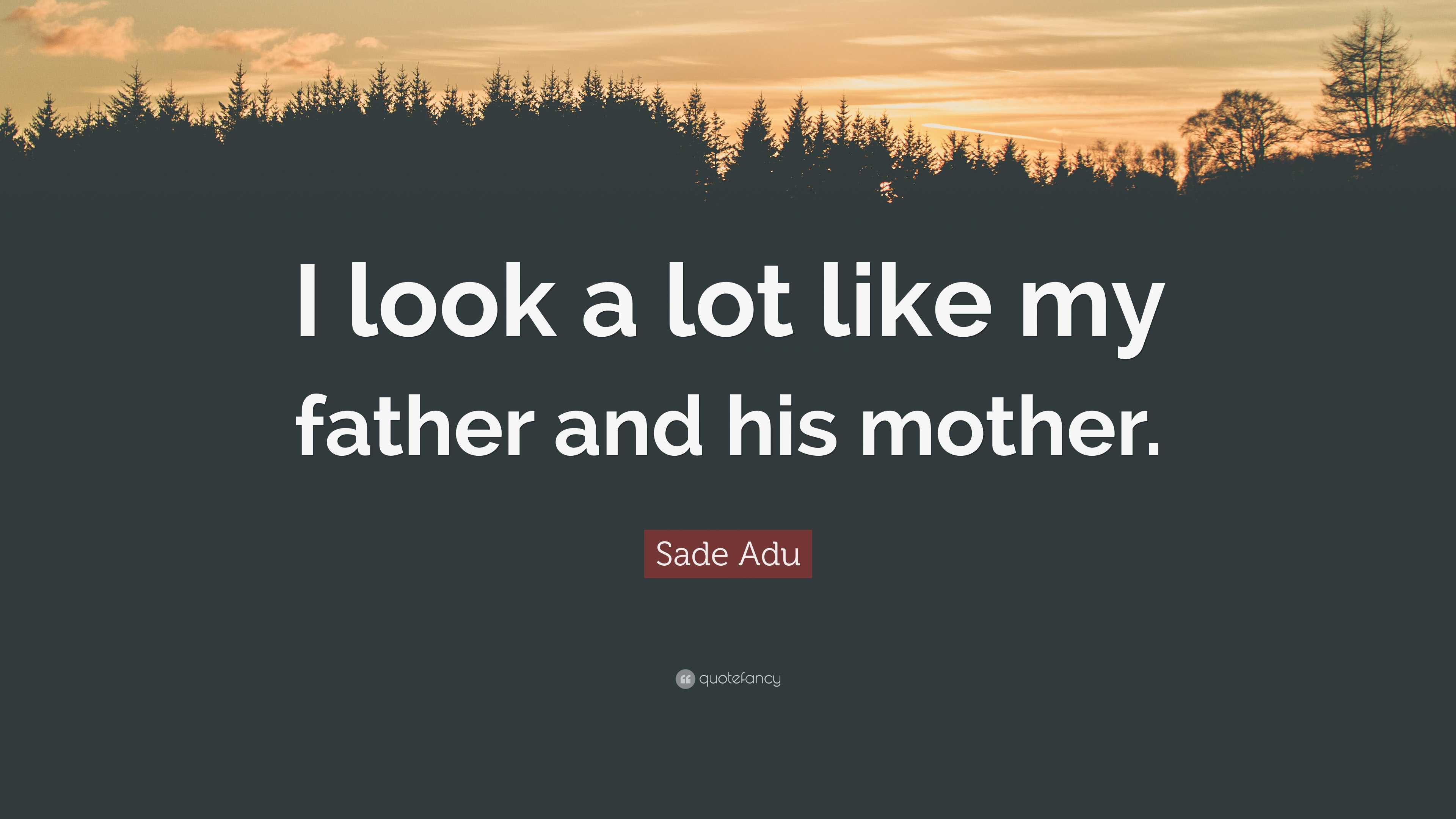 Sade Adu Quote: “I look a lot like my father and his mother.”