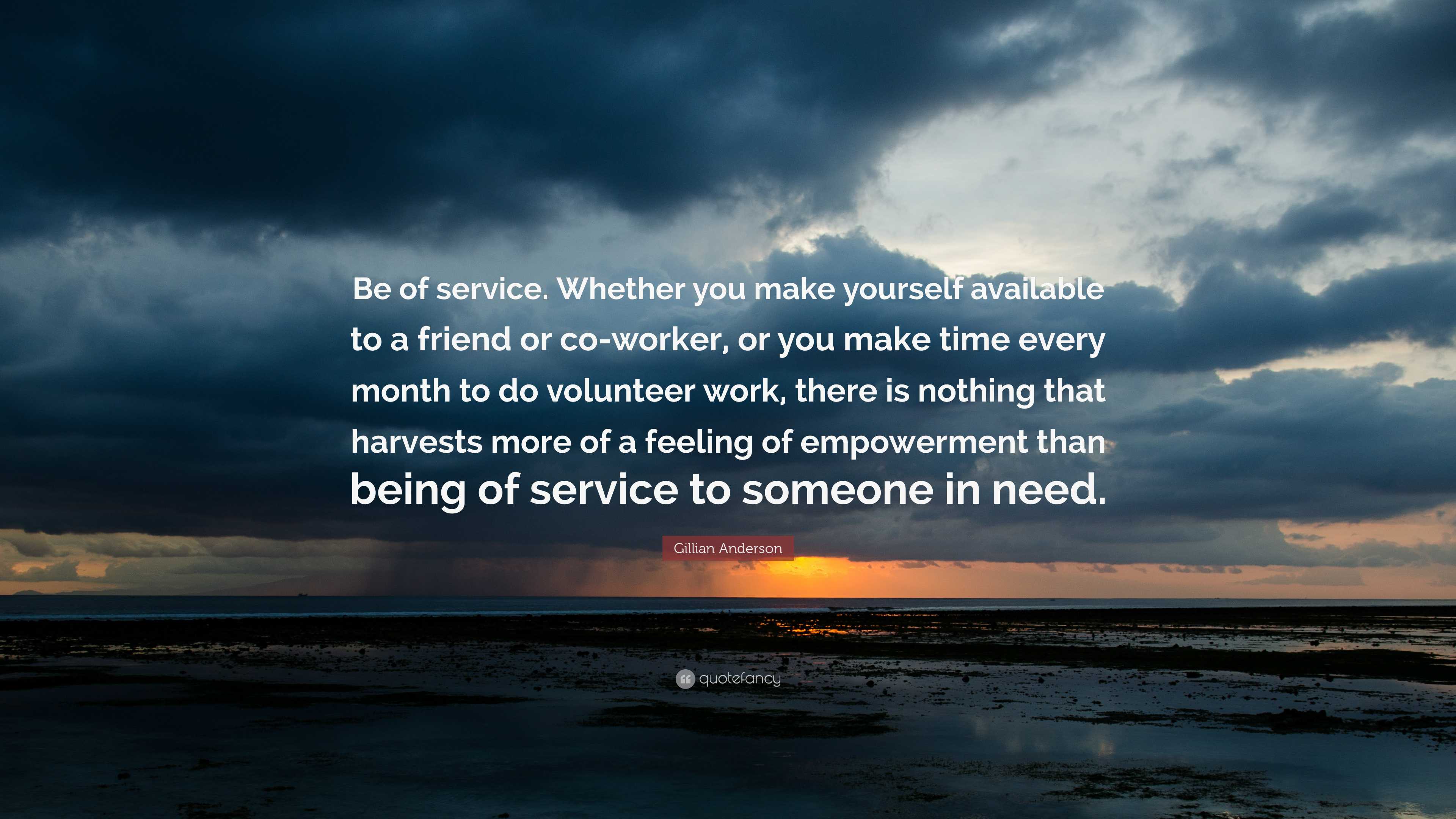 Gillian Anderson Quote: “Be of service. Whether you make yourself ...