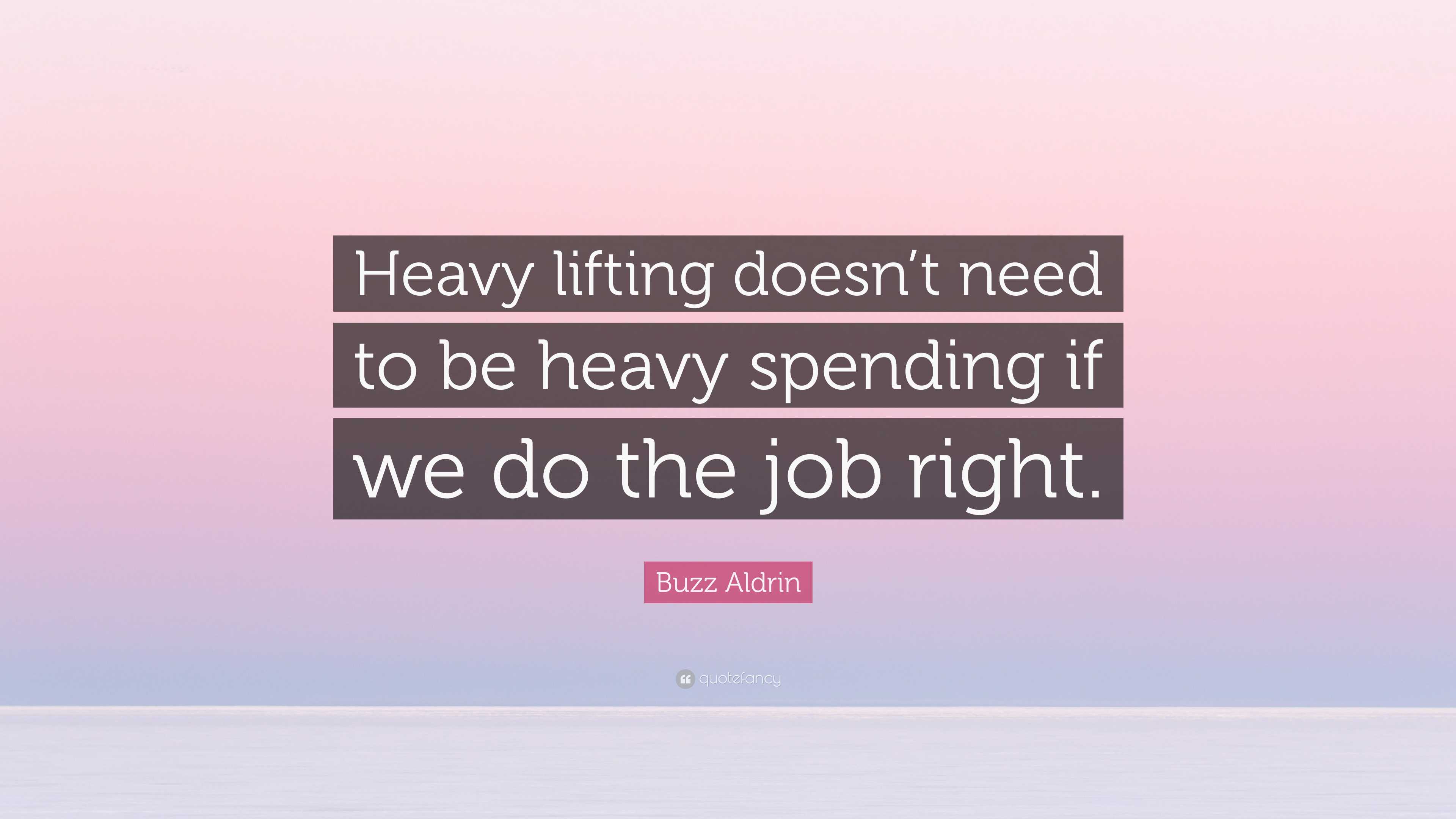 Buzz Aldrin Quote: “Heavy lifting doesn’t need to be heavy spending if ...