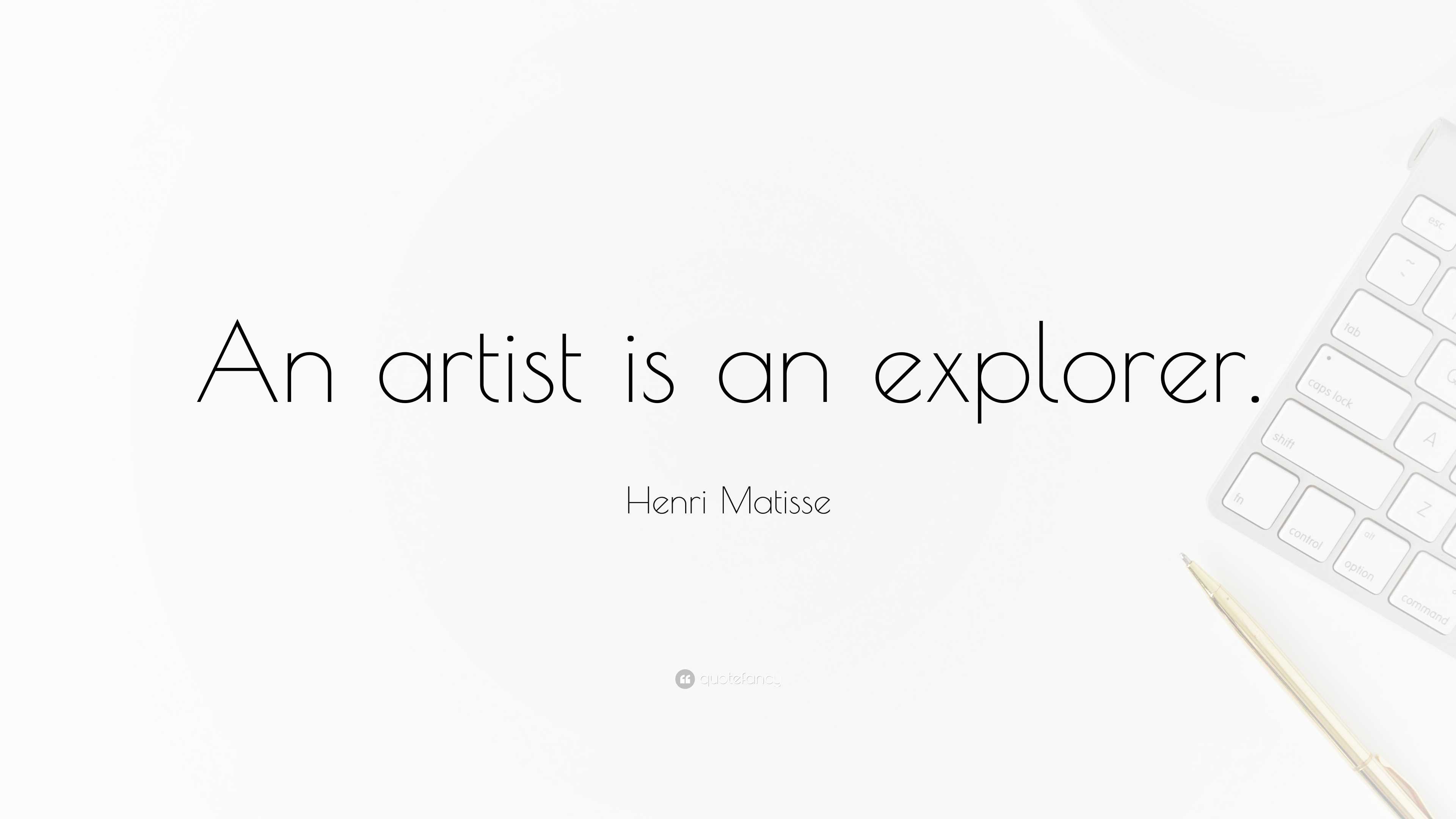 Henri Matisse Quote: “An artist is an explorer.”