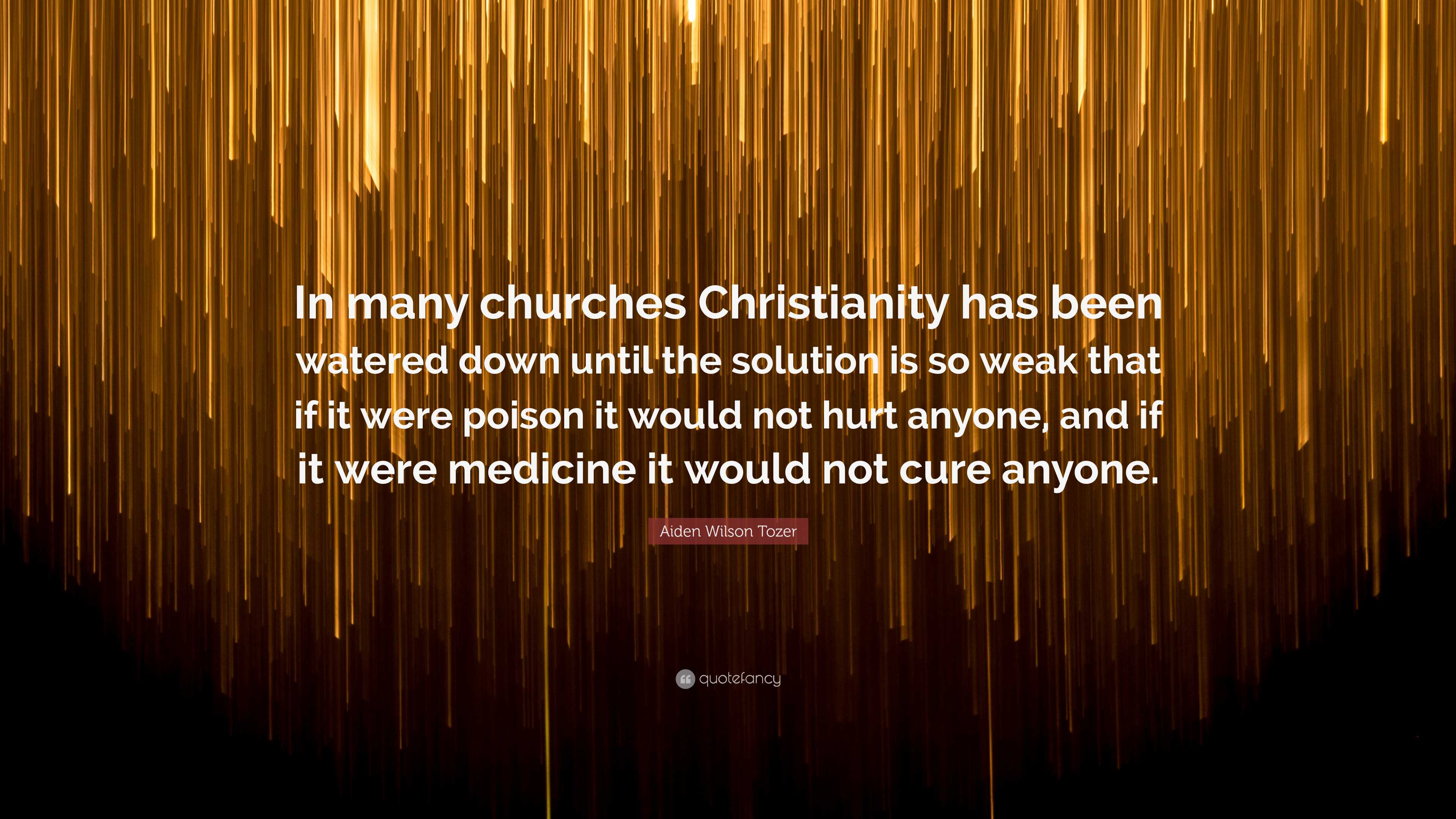 Aiden Wilson Tozer Quote: “In many churches Christianity has been ...