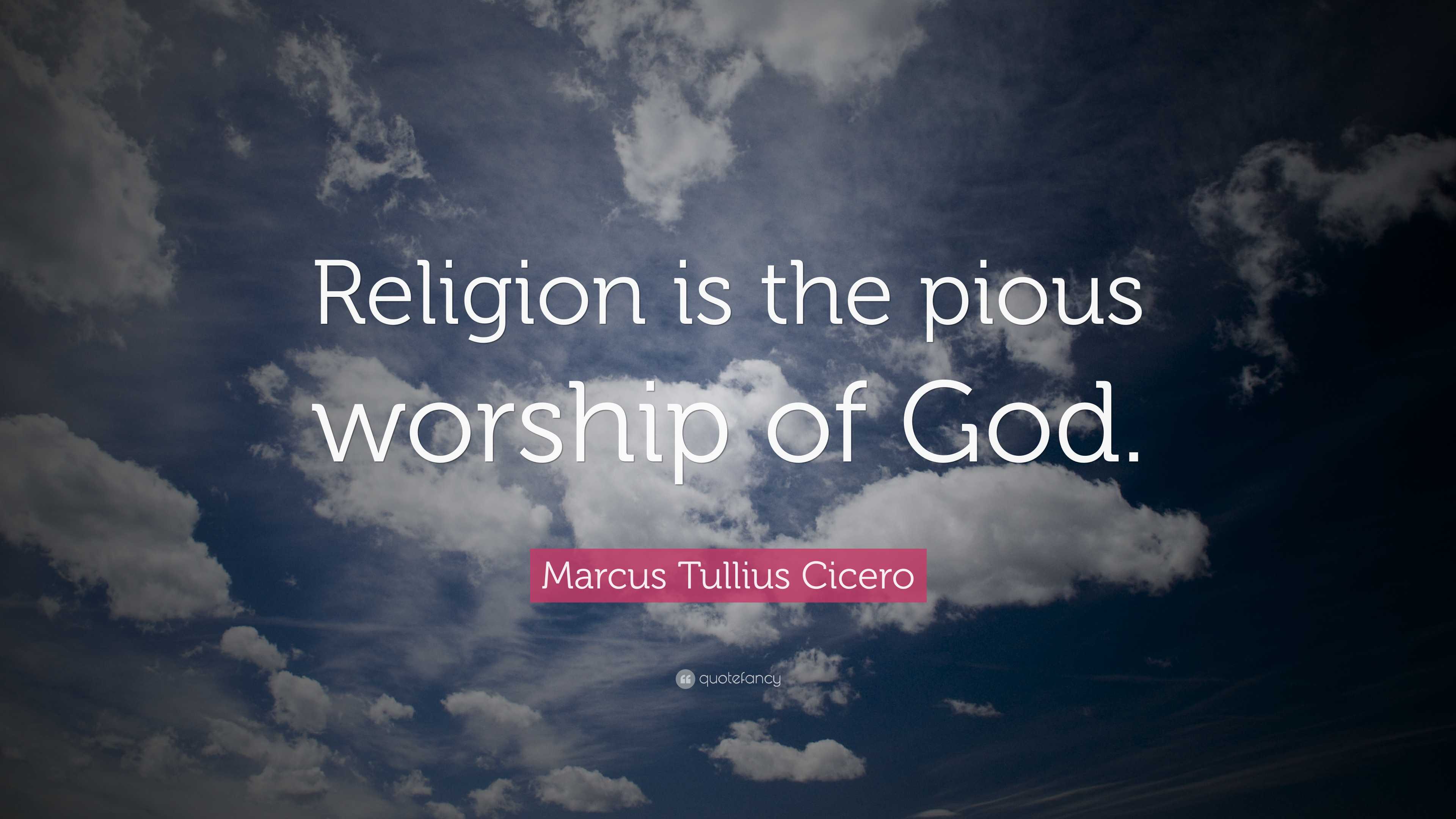 Marcus Tullius Cicero Quote: “Religion is the pious worship of God.”