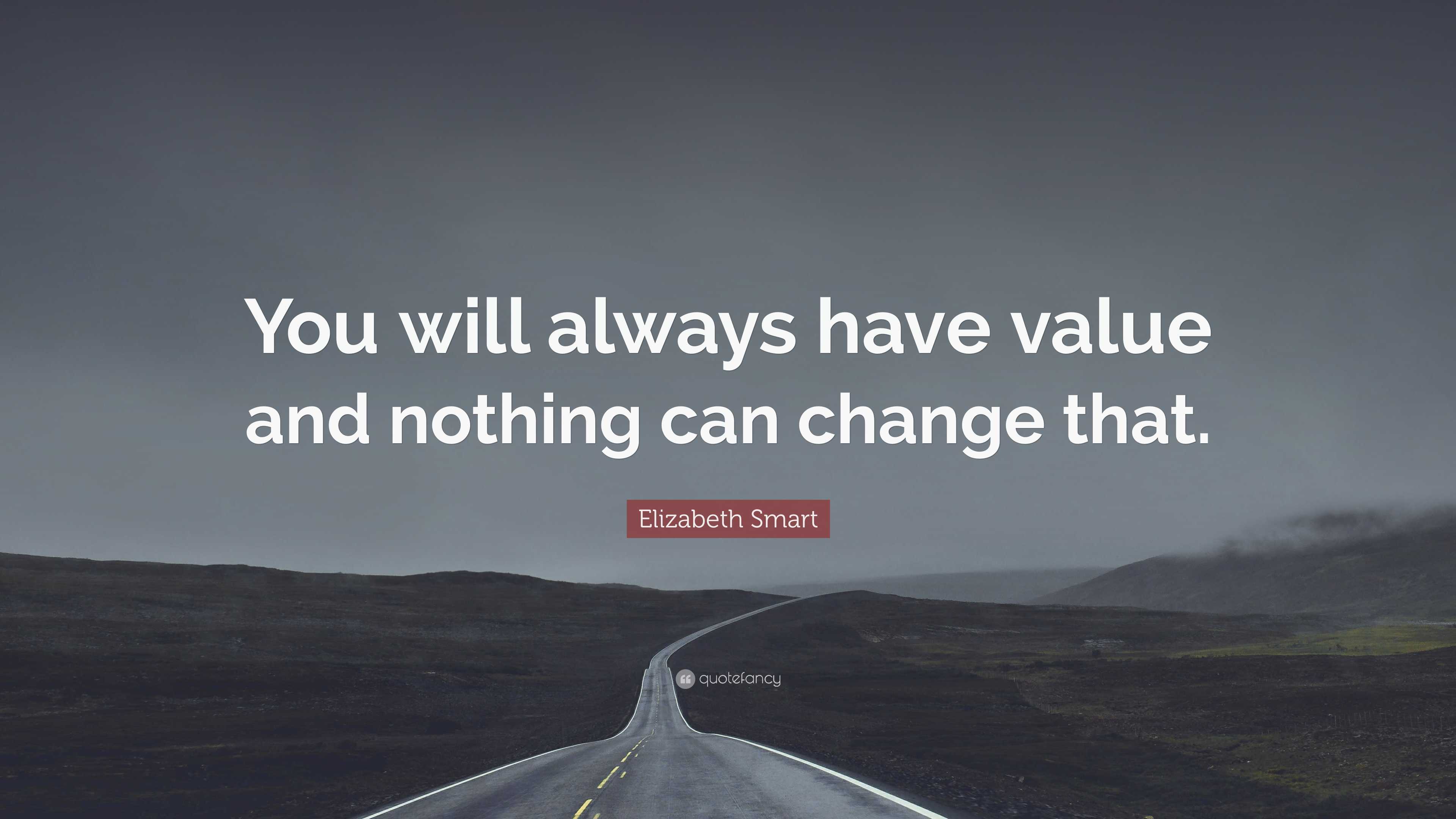 Elizabeth Smart Quote: “You will always have value and nothing can ...