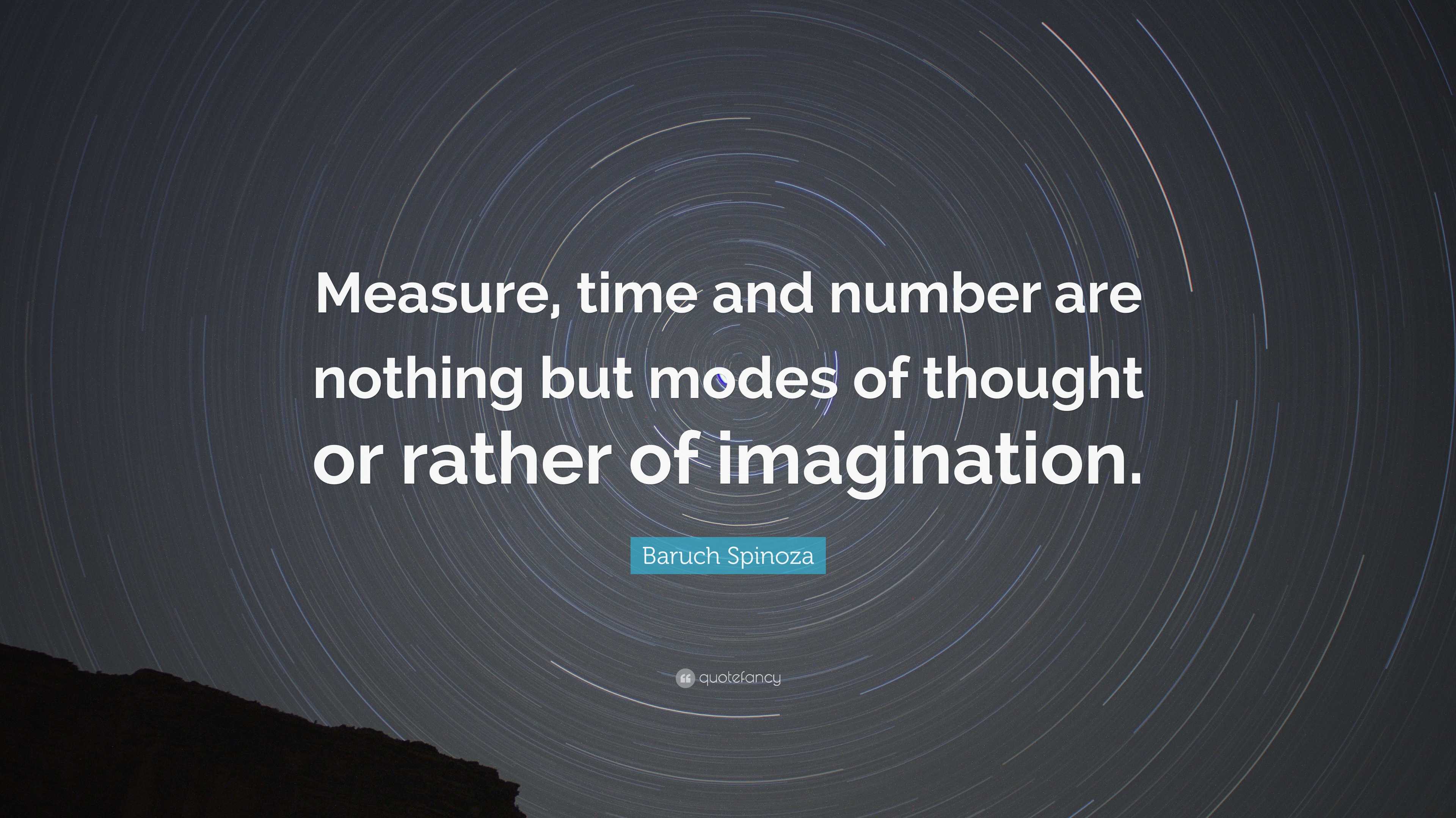 Baruch Spinoza Quote: “Measure, time and number are nothing but modes ...