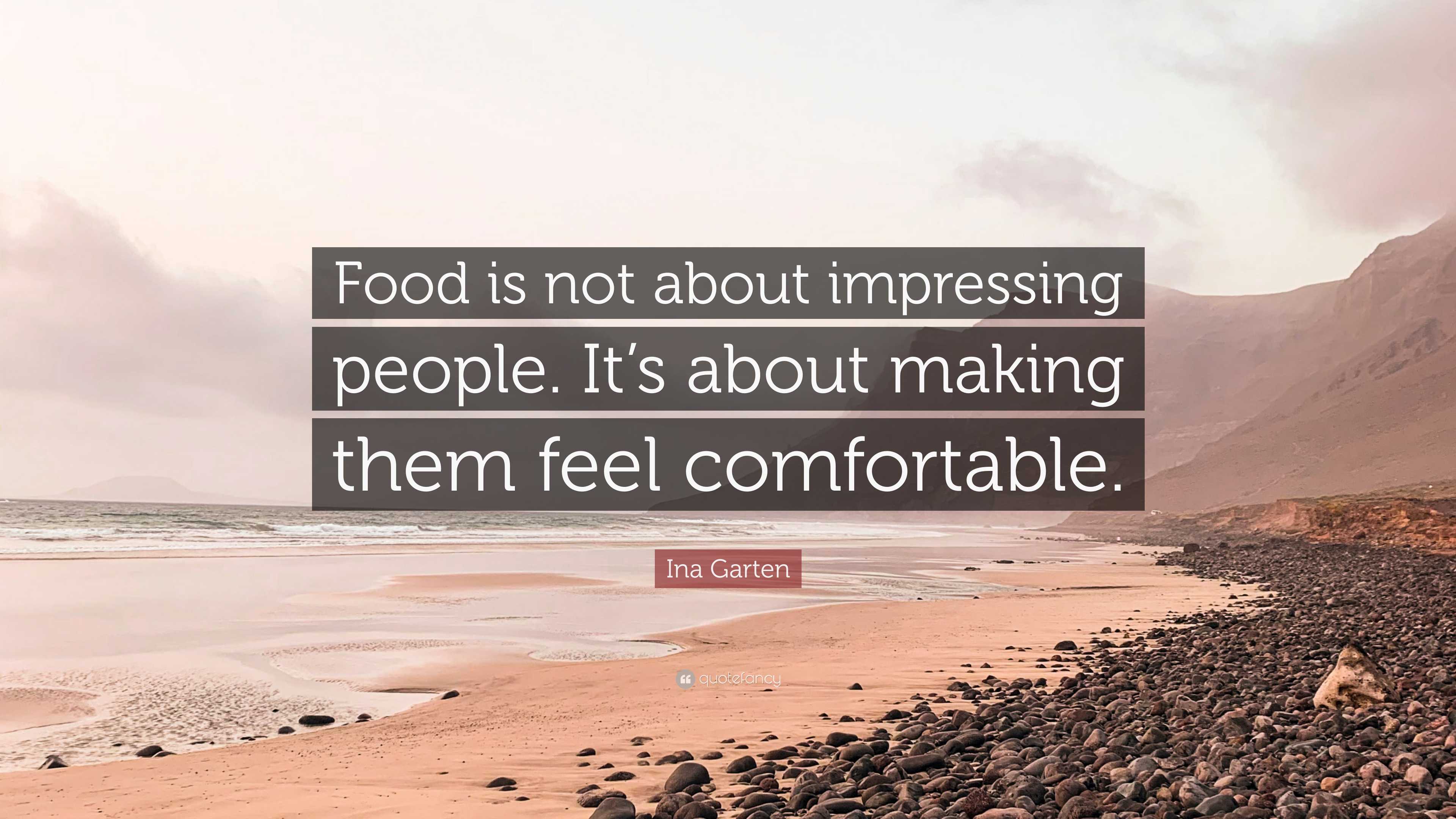 Ina Garten Quote: “Food is not about impressing people. It’s about ...