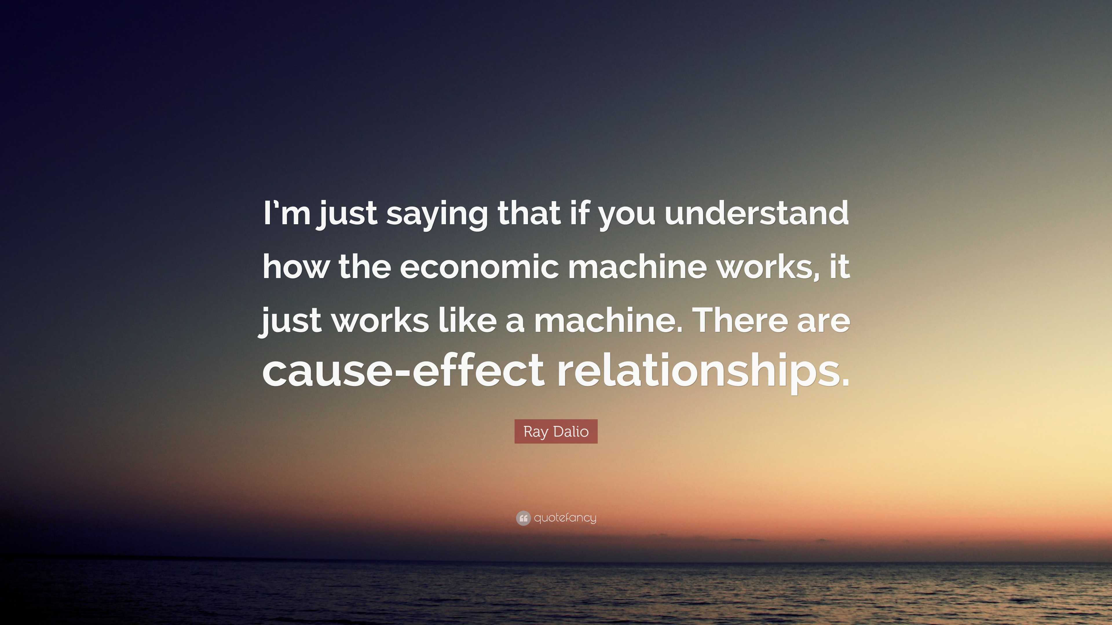 Ray Dalio Quote: “I’m just saying that if you understand how the ...