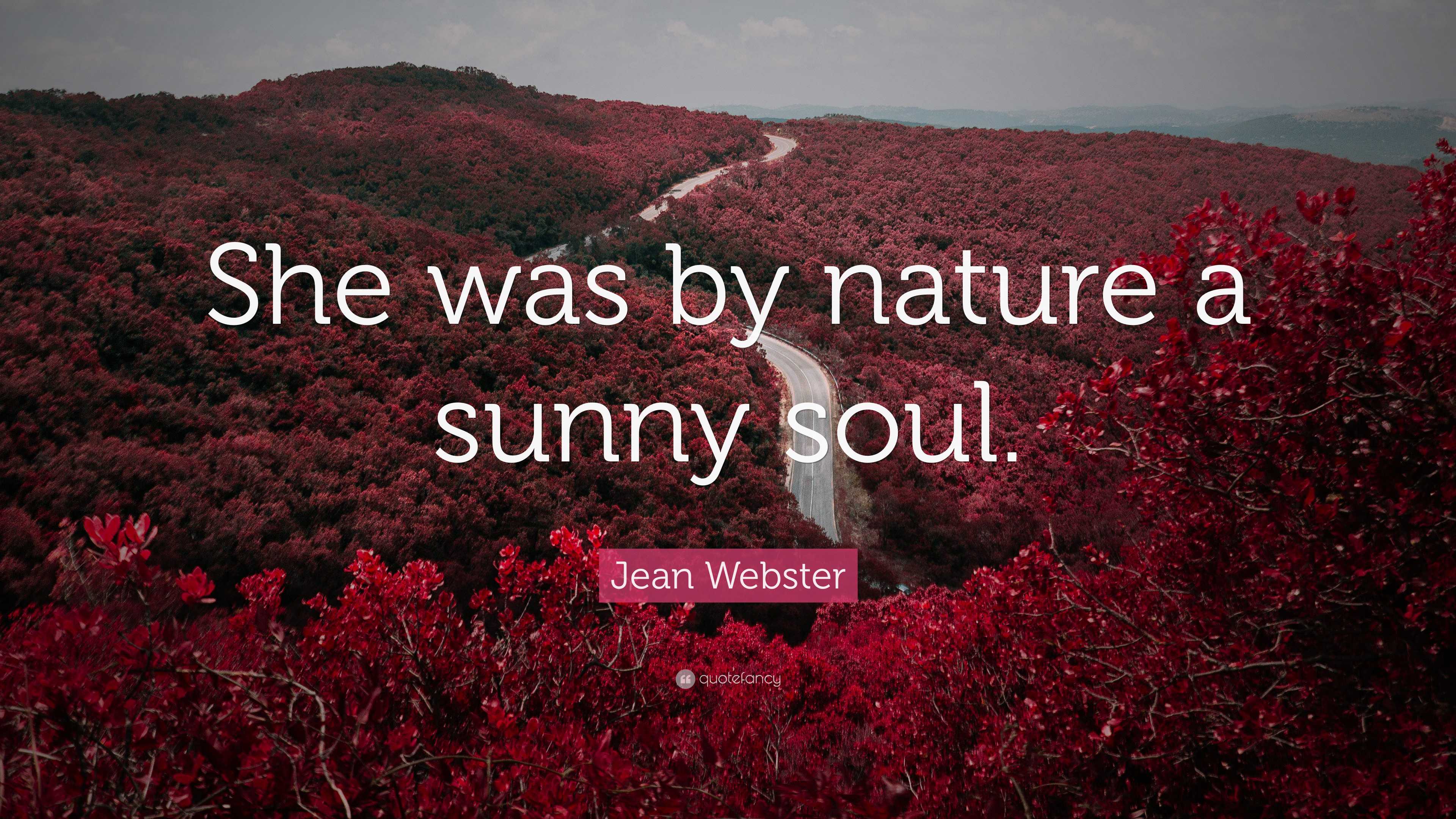 Jean Webster Quote: “She was by nature a sunny soul.”