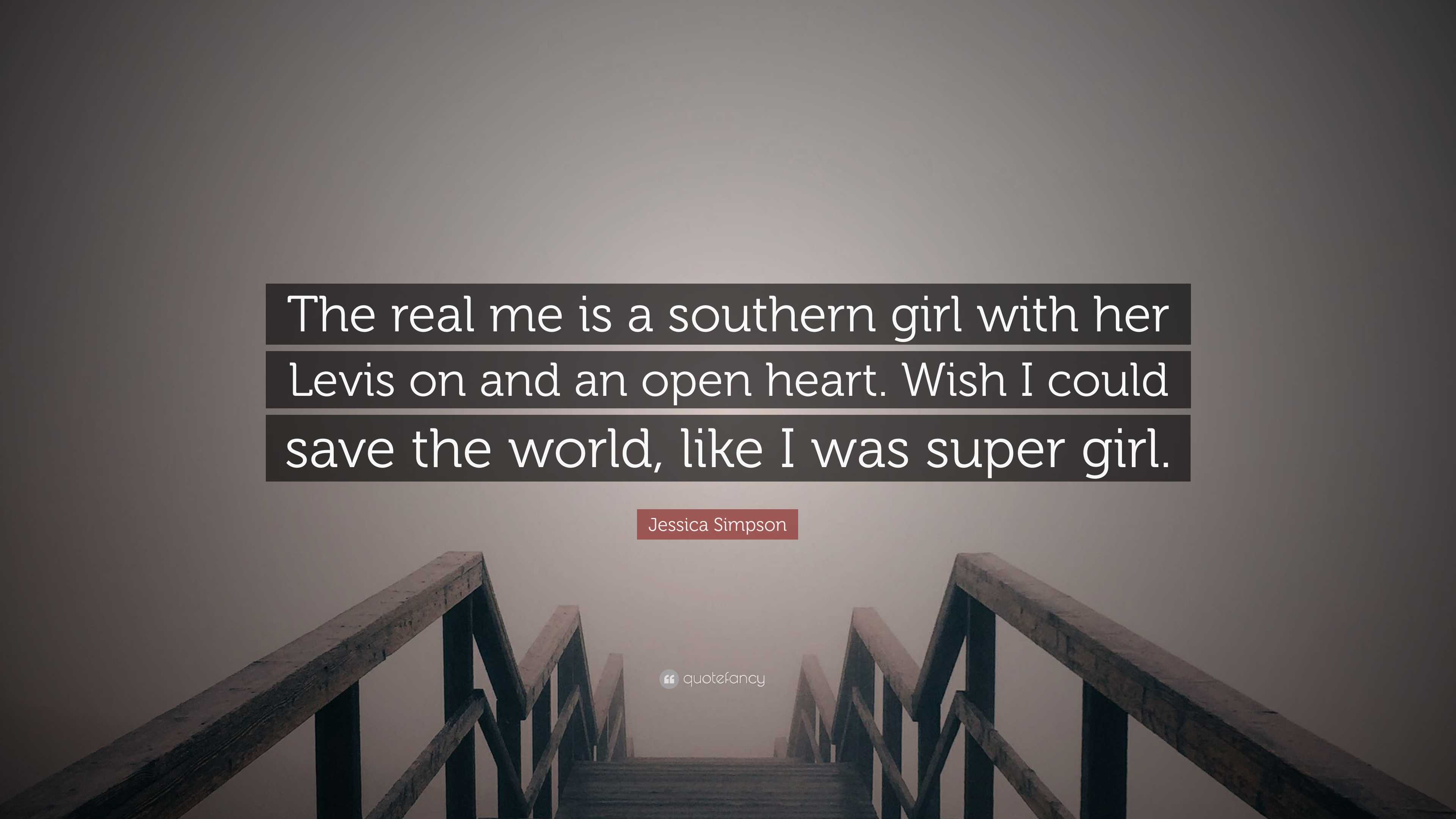 Jessica Simpson Quote: “The real me is a southern girl with her Levis ...