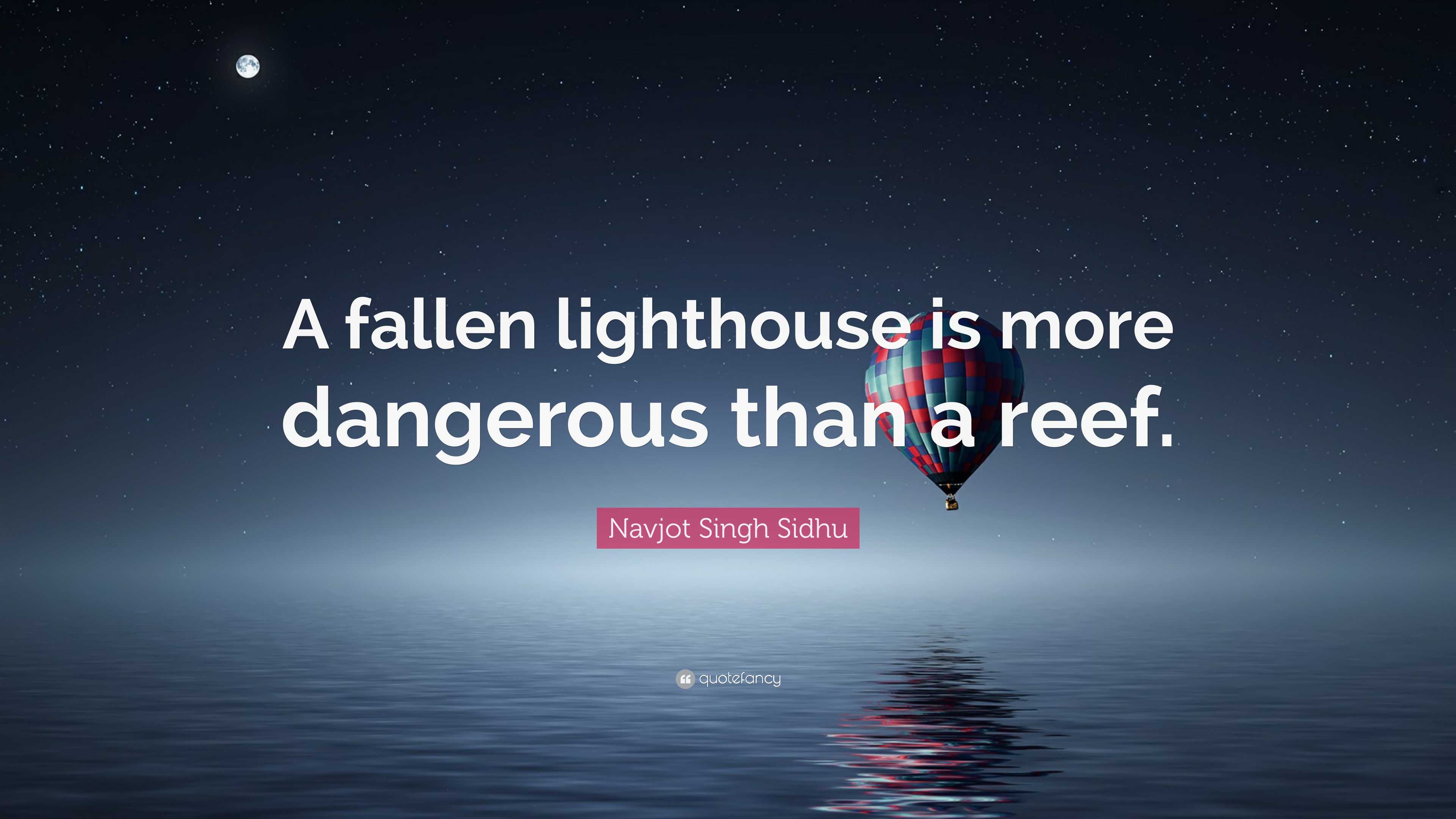 Navjot Singh Sidhu Quote: “A fallen lighthouse is more dangerous than a ...