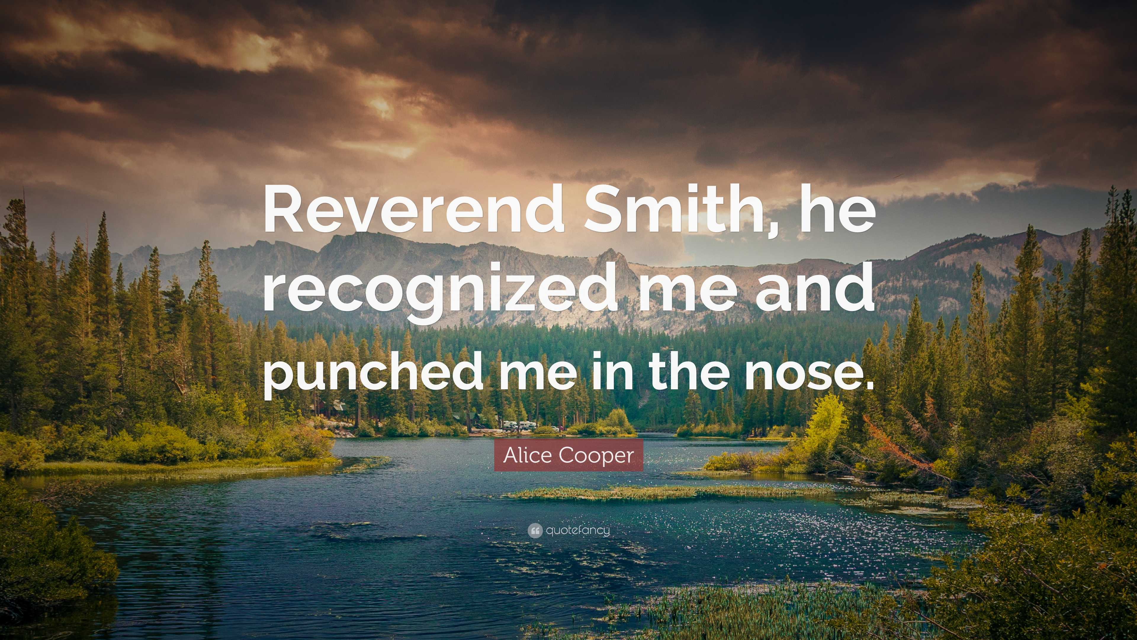 Alice Cooper Quote: “Reverend Smith, he recognized me and punched me in ...