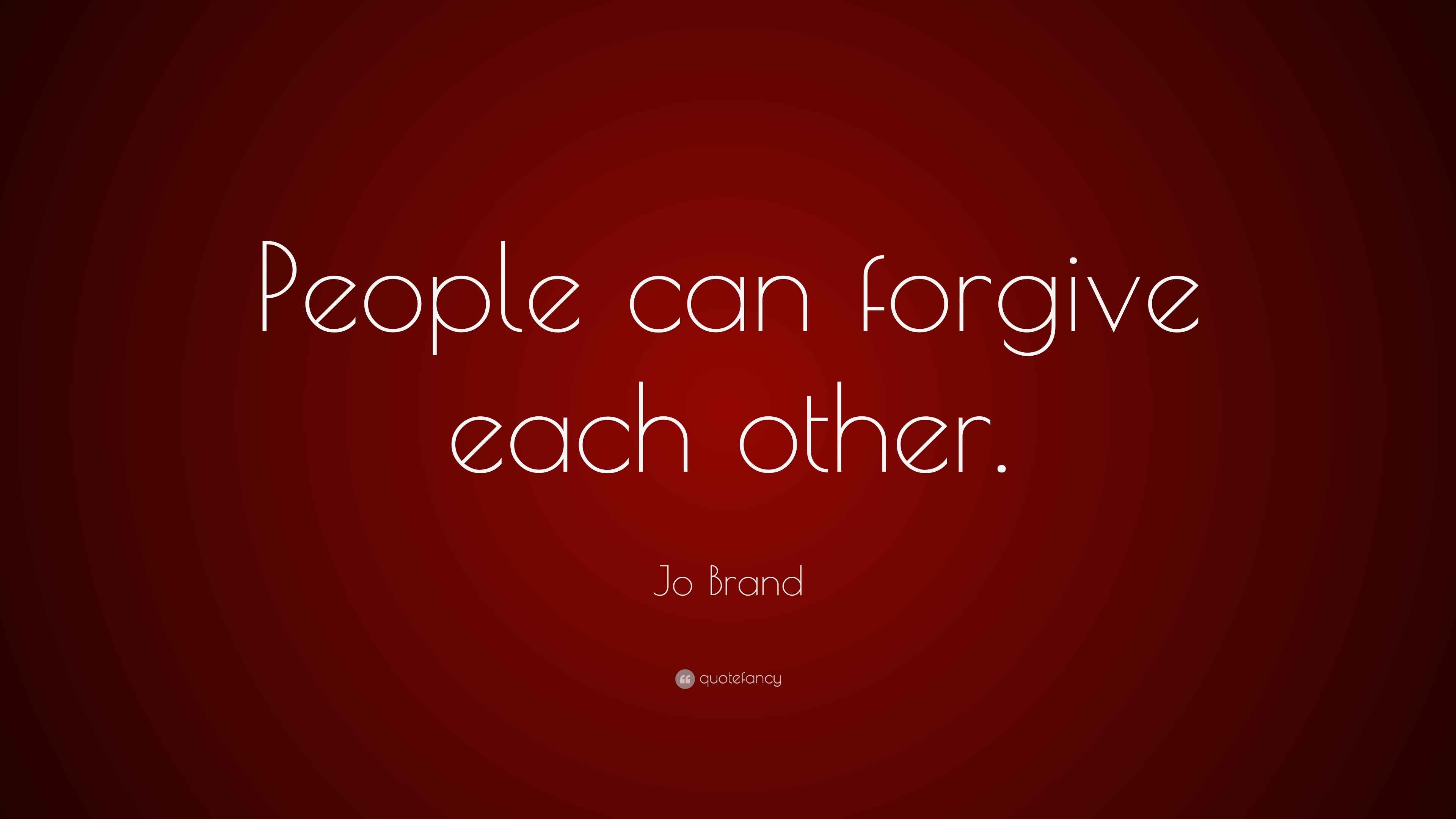 Jo Brand Quote: “People can forgive each other.”