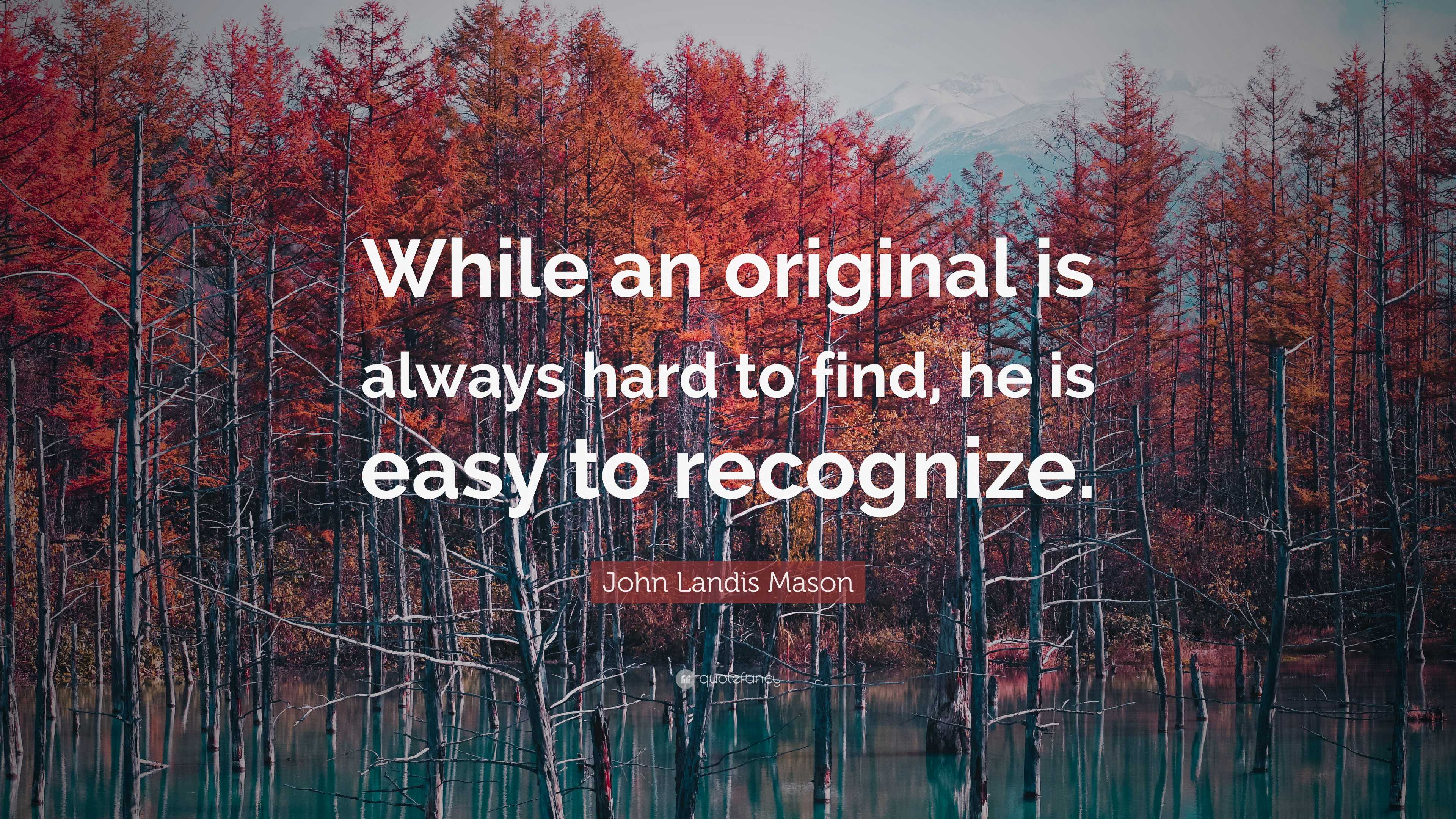 John Landis Mason Quote: “While an original is always hard to find, he ...