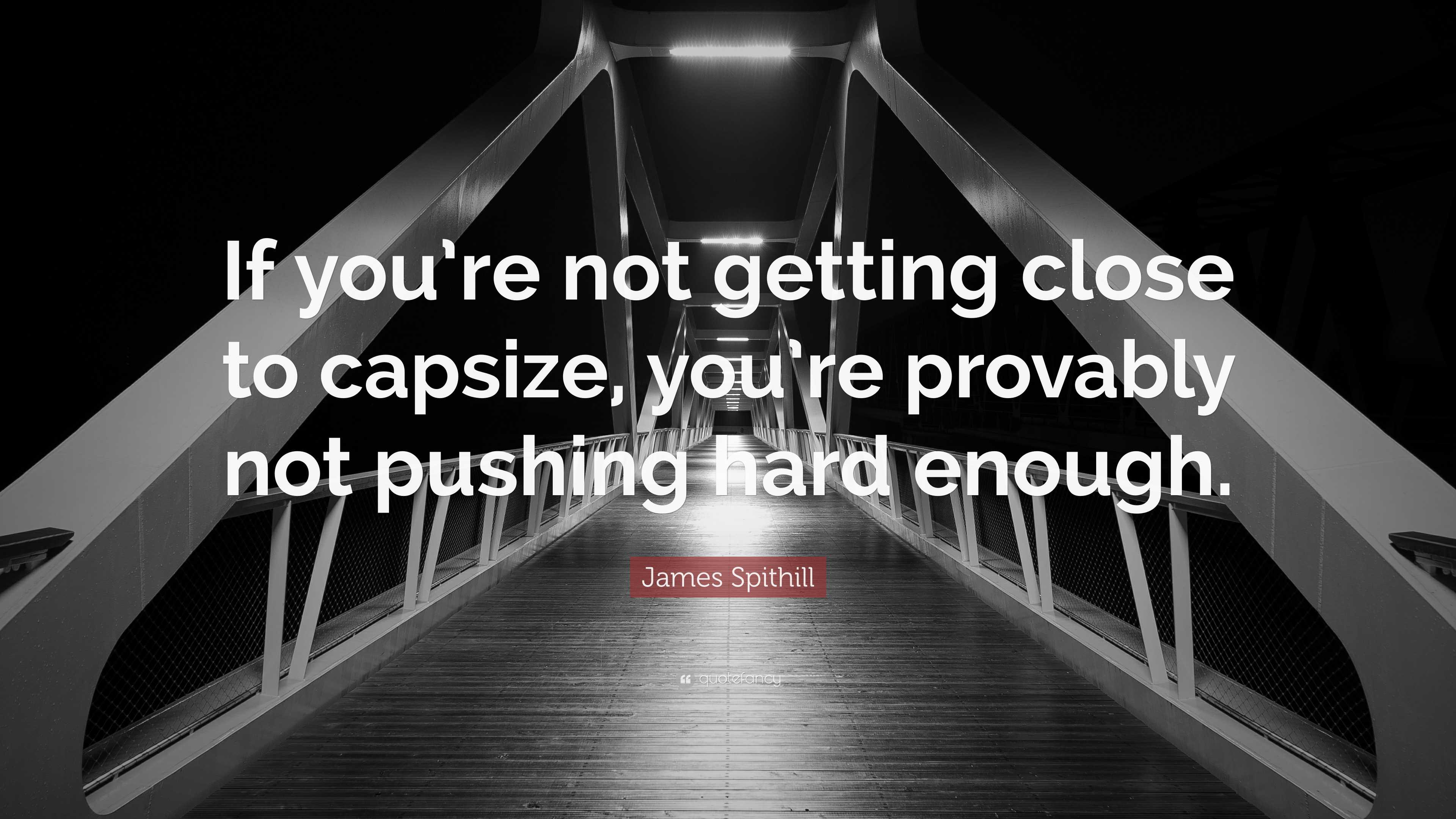 James Spithill Quote: “If you’re not getting close to capsize, you’re ...