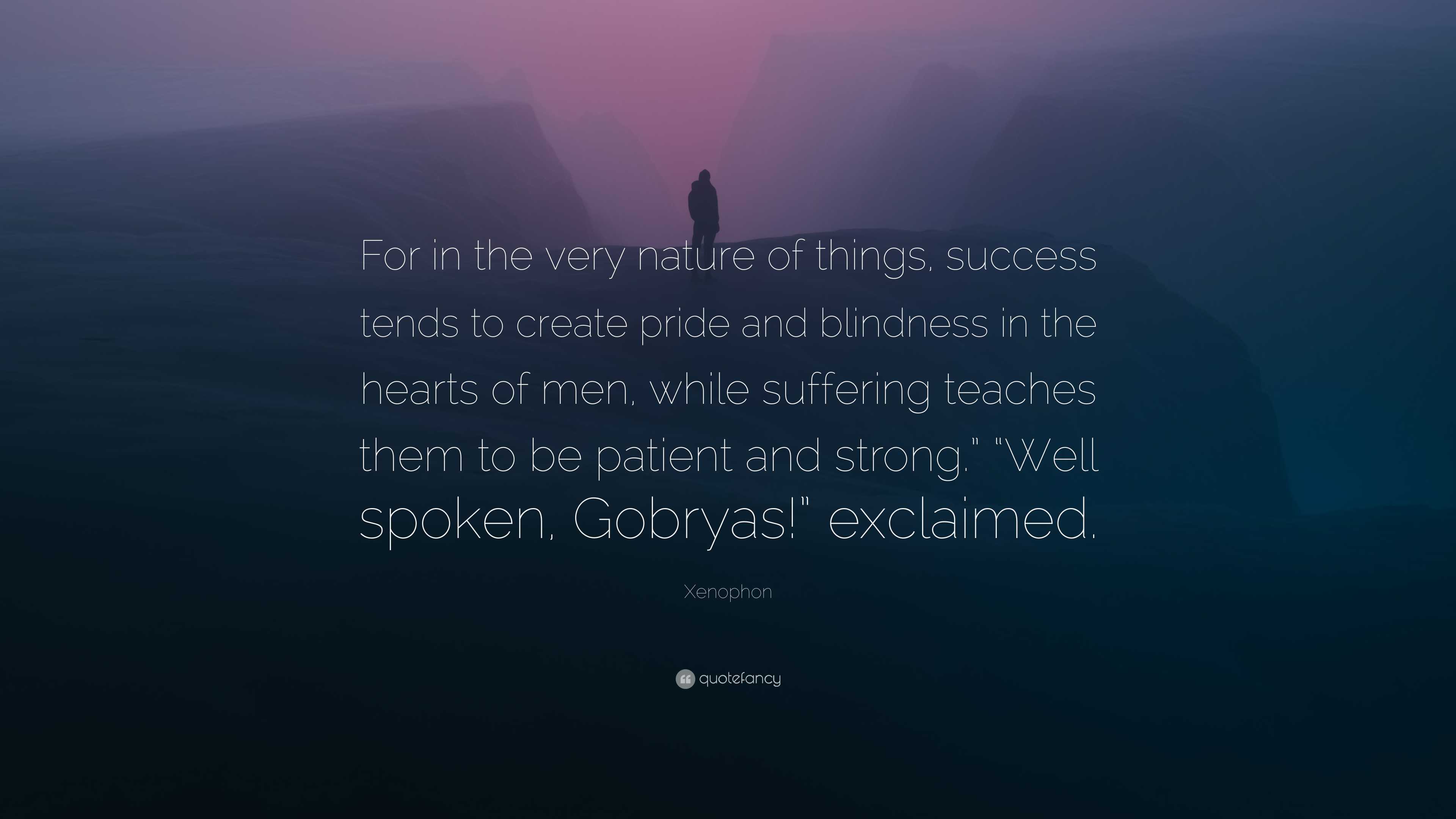 Xenophon Quote: “For in the very nature of things, success tends to ...