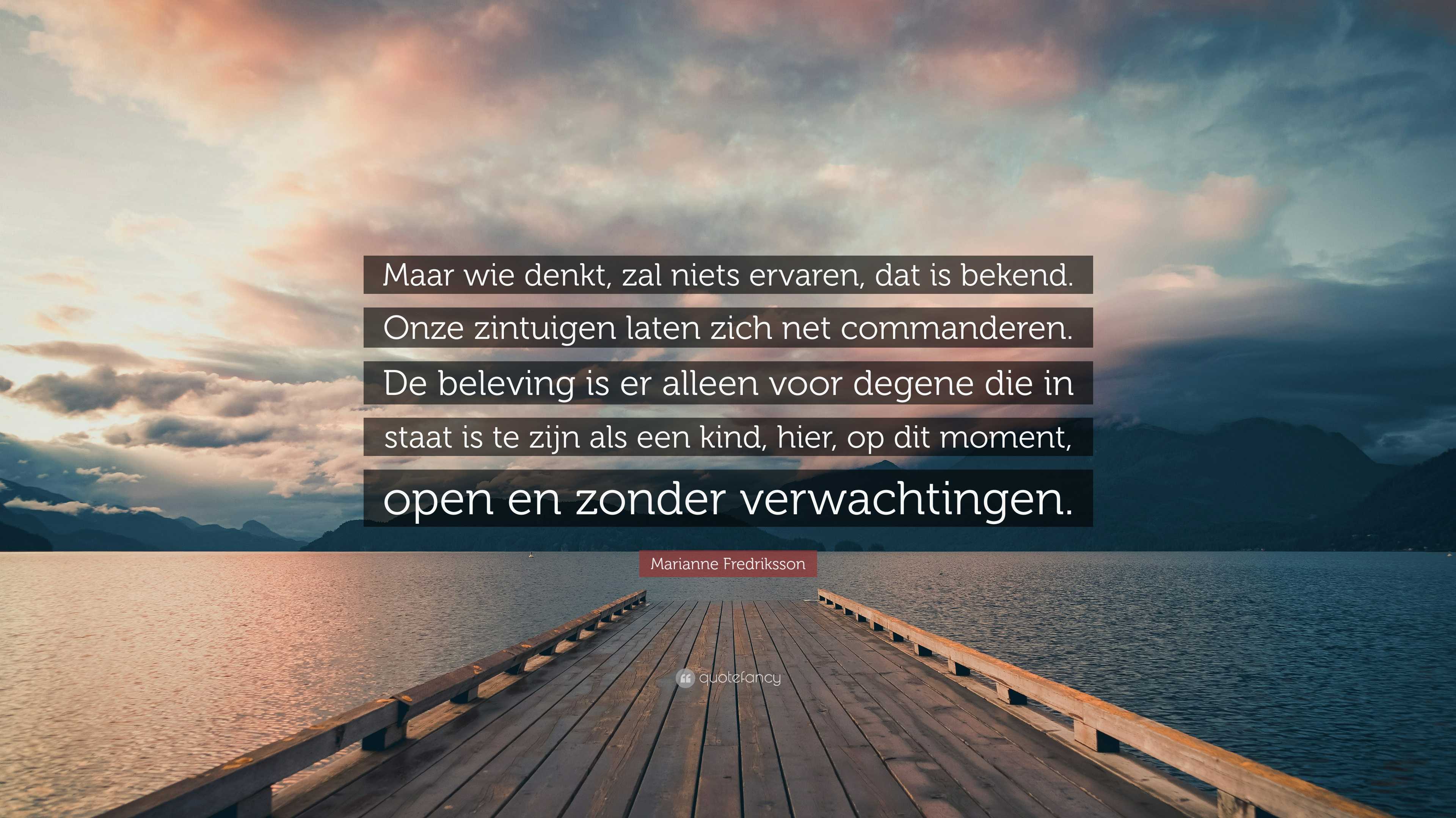Marianne Fredriksson Quote: “Maar wie denkt, zal niets ervaren, dat is ...