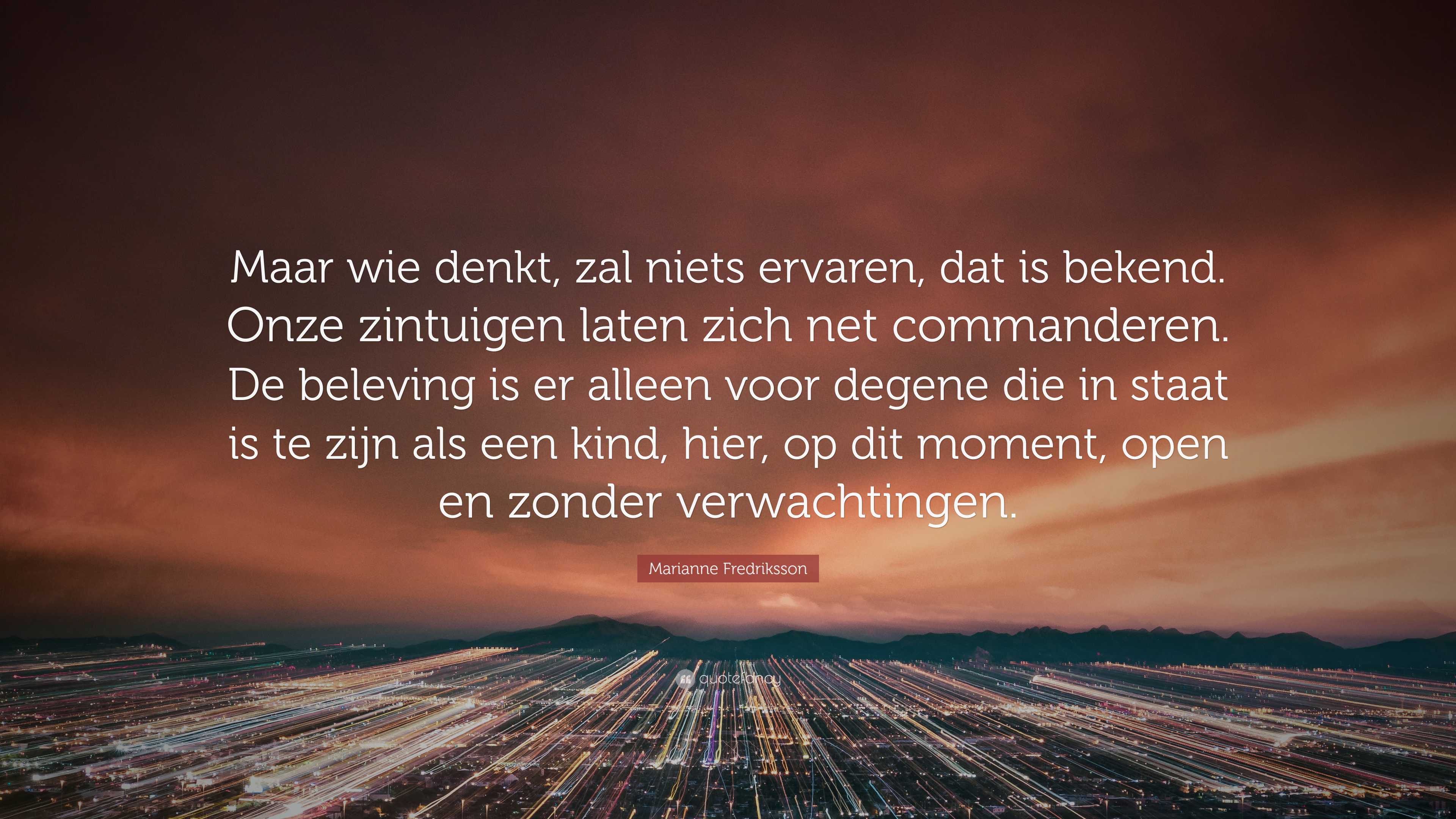 Marianne Fredriksson Quote: “Maar wie denkt, zal niets ervaren, dat is ...