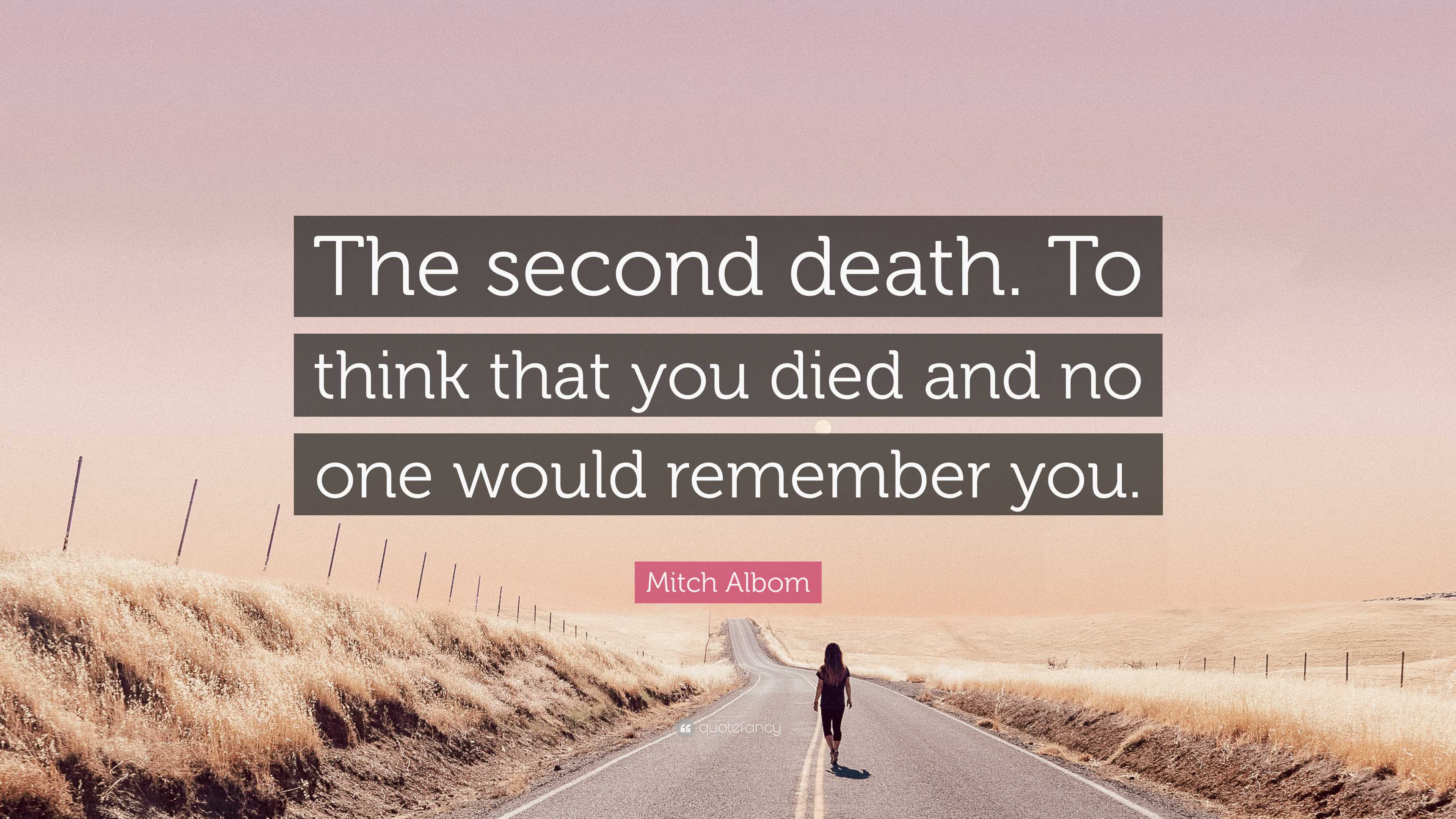 Mitch Albom Quote: “The second death. To think that you died and no one ...